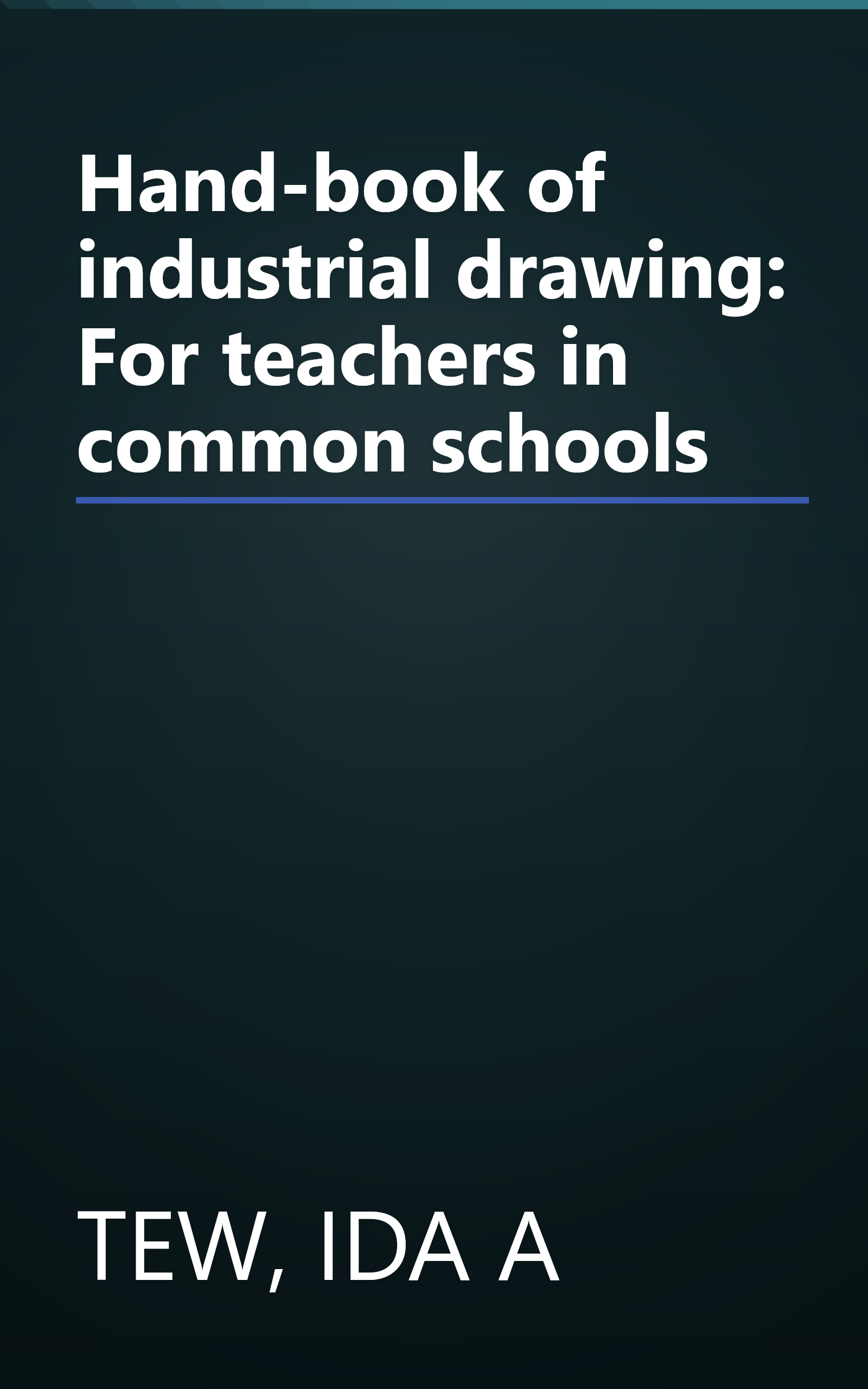 Hand-book of industrial drawing: For teachers in common schools book cover