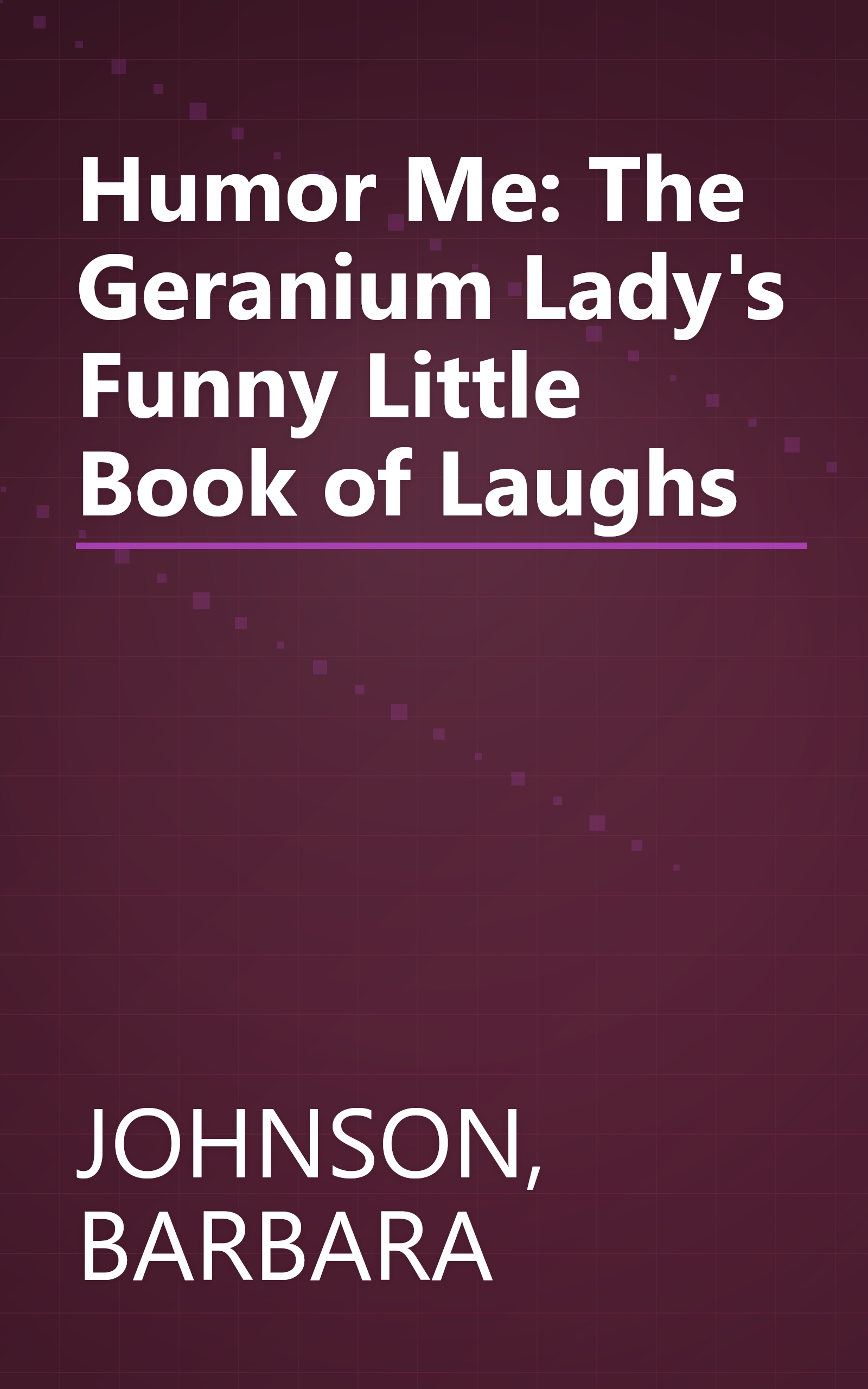 Humor Me: The Geranium Lady's Funny Little Book of Laughs book cover