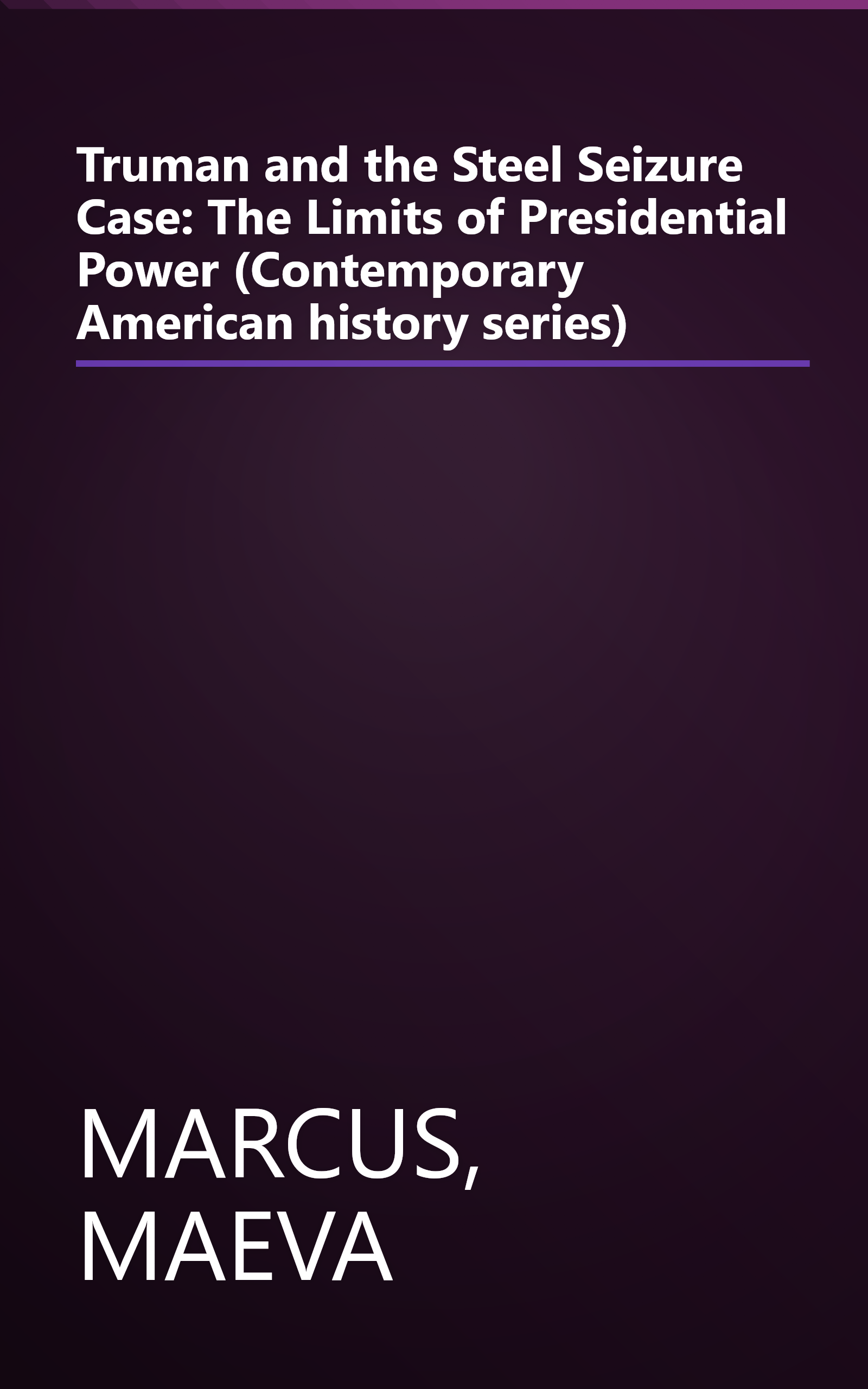 Truman and the Steel Seizure Case: The Limits of Presidential Power (Contemporary American history series) book cover