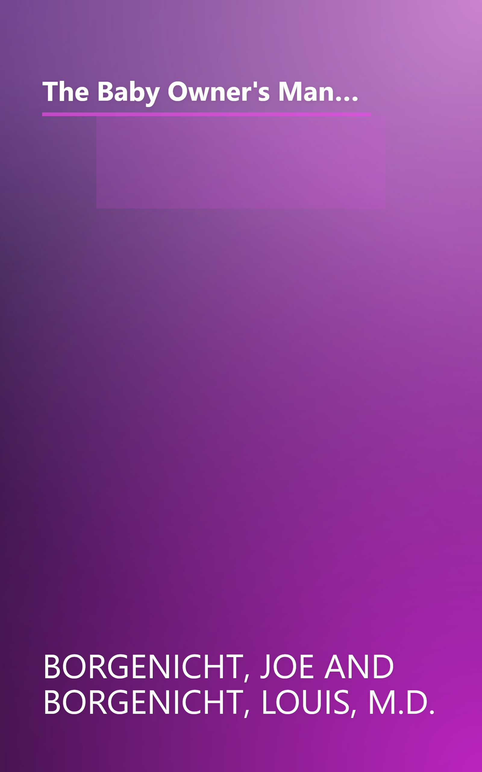 The Baby Owner's Manual: Operating Instructions, Trouble-Shooting Tips, and Advice on First-Year Maintenance (Owner's and Instruction Manual) book cover