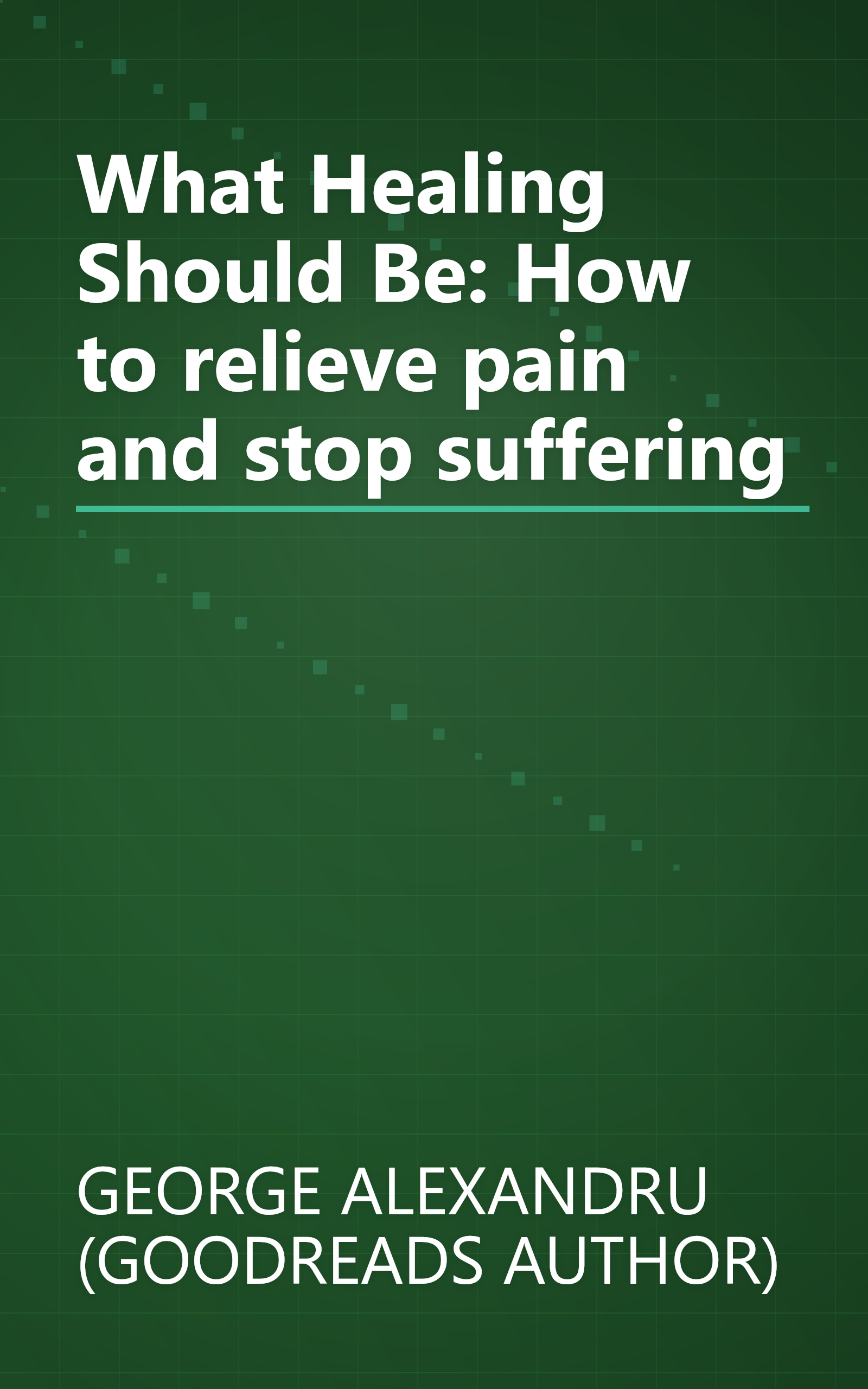 What Healing Should Be: How to relieve pain and stop suffering book cover