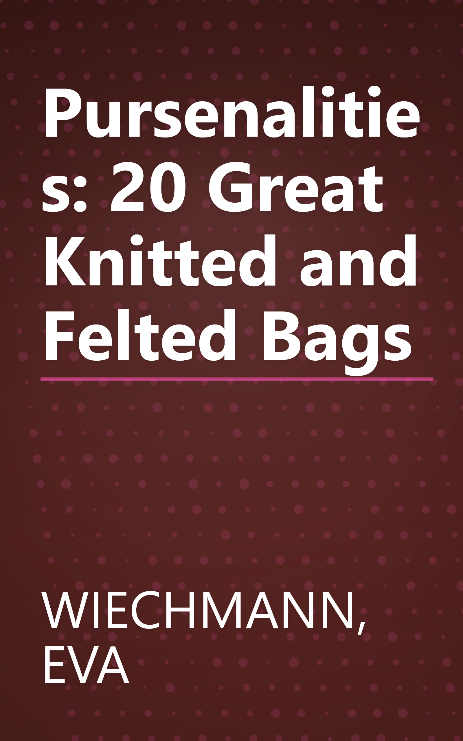 Pursenalities: 20 Great Knitted and Felted Bags book cover