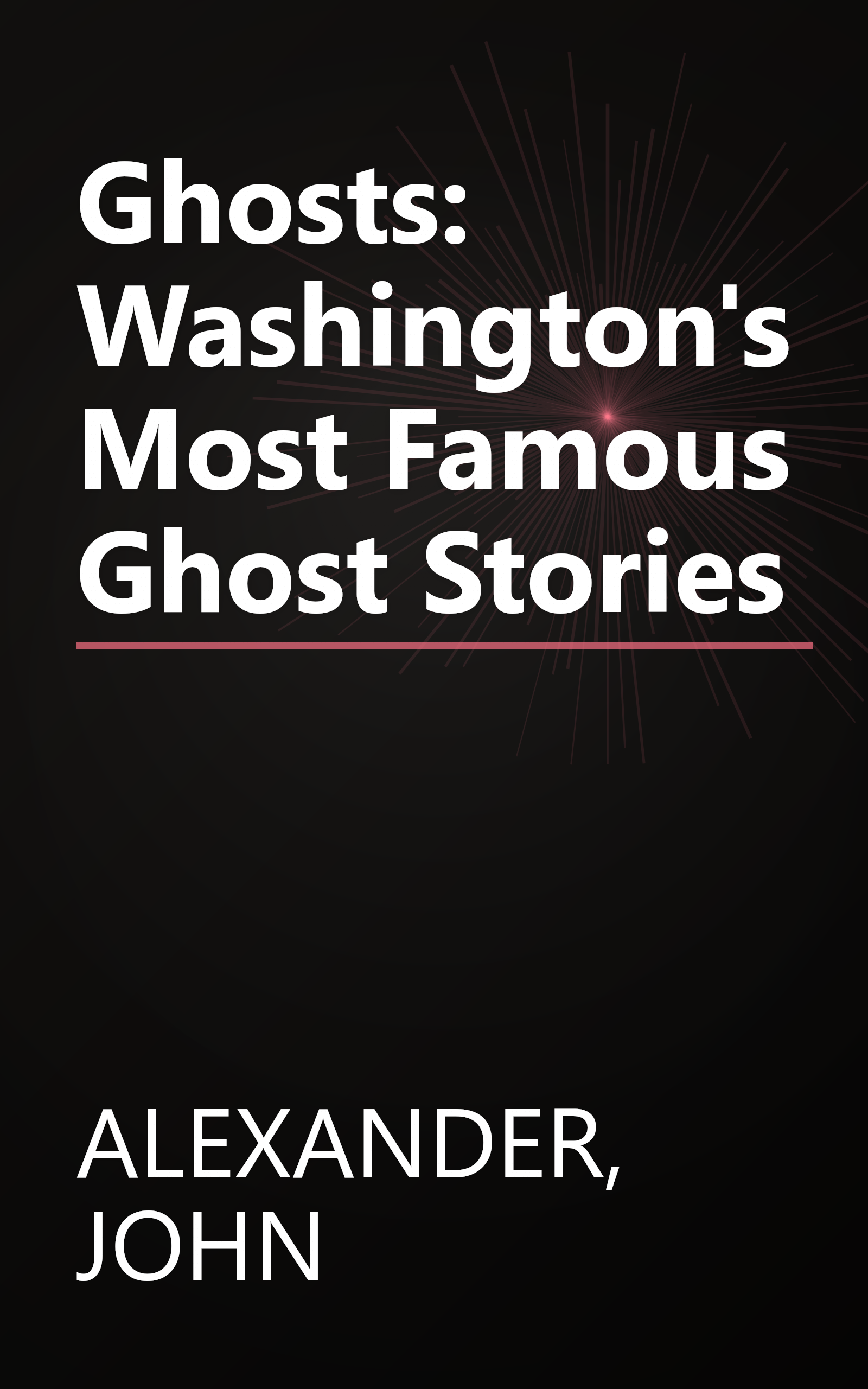 Ghosts: Washington's Most Famous Ghost Stories book cover