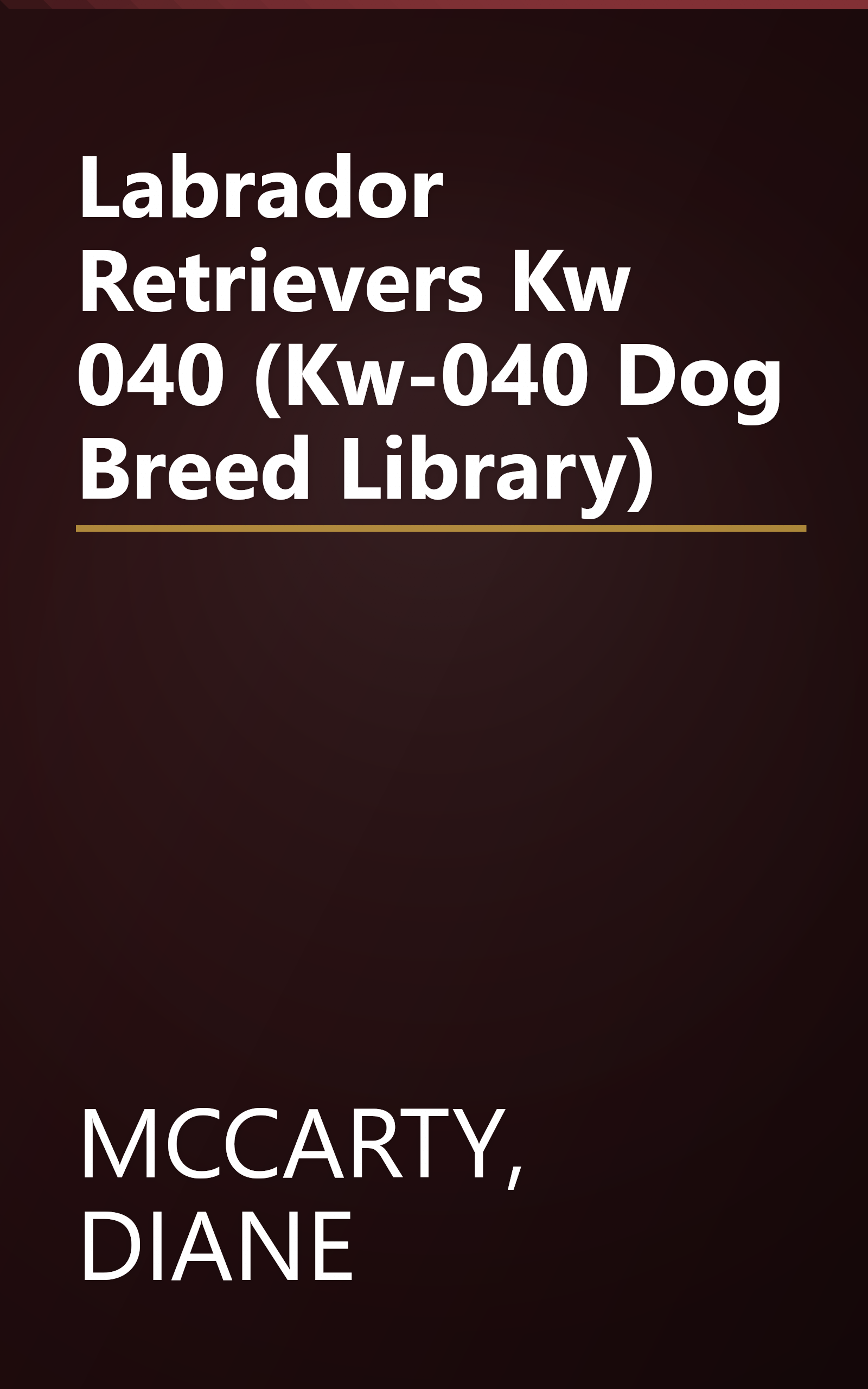 Labrador Retrievers Kw 040 (Kw-040 Dog Breed Library) book cover