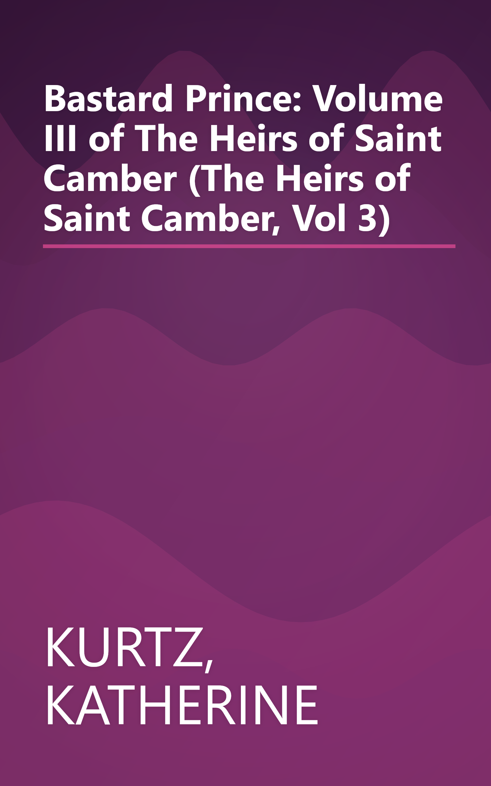 Bastard Prince: Volume III of The Heirs of Saint Camber (The Heirs of Saint Camber, Vol 3) book cover