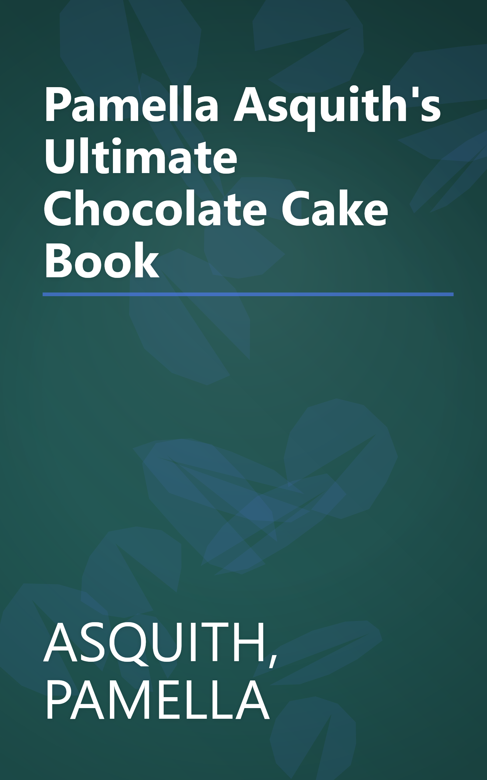 Pamella Asquith's Ultimate Chocolate Cake Book book cover