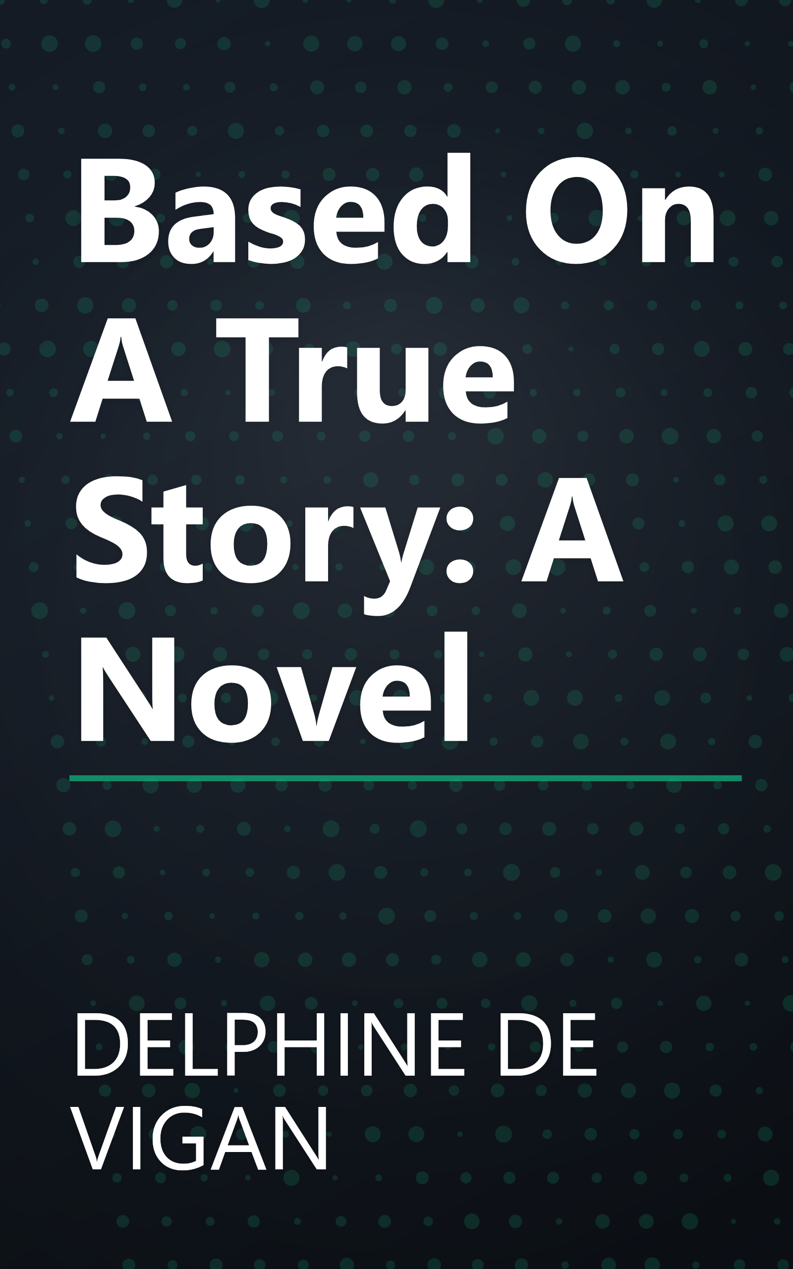 Based On A True Story: A Novel book cover