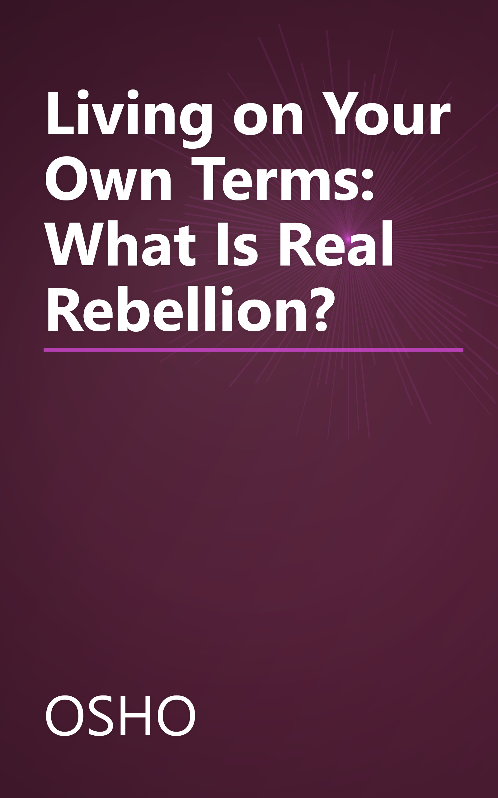 Living on Your Own Terms: What Is Real Rebellion? book cover