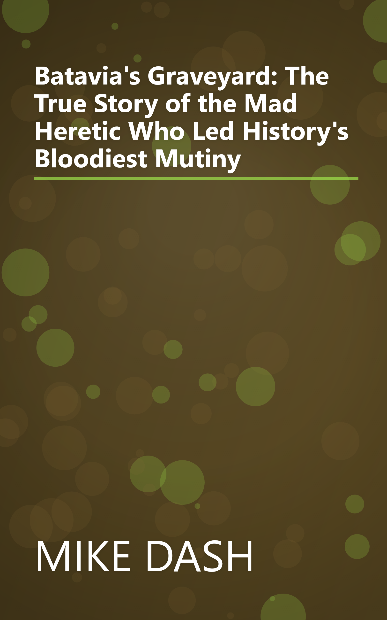 Batavia's Graveyard: The True Story of the Mad Heretic Who Led History's Bloodiest Mutiny book cover