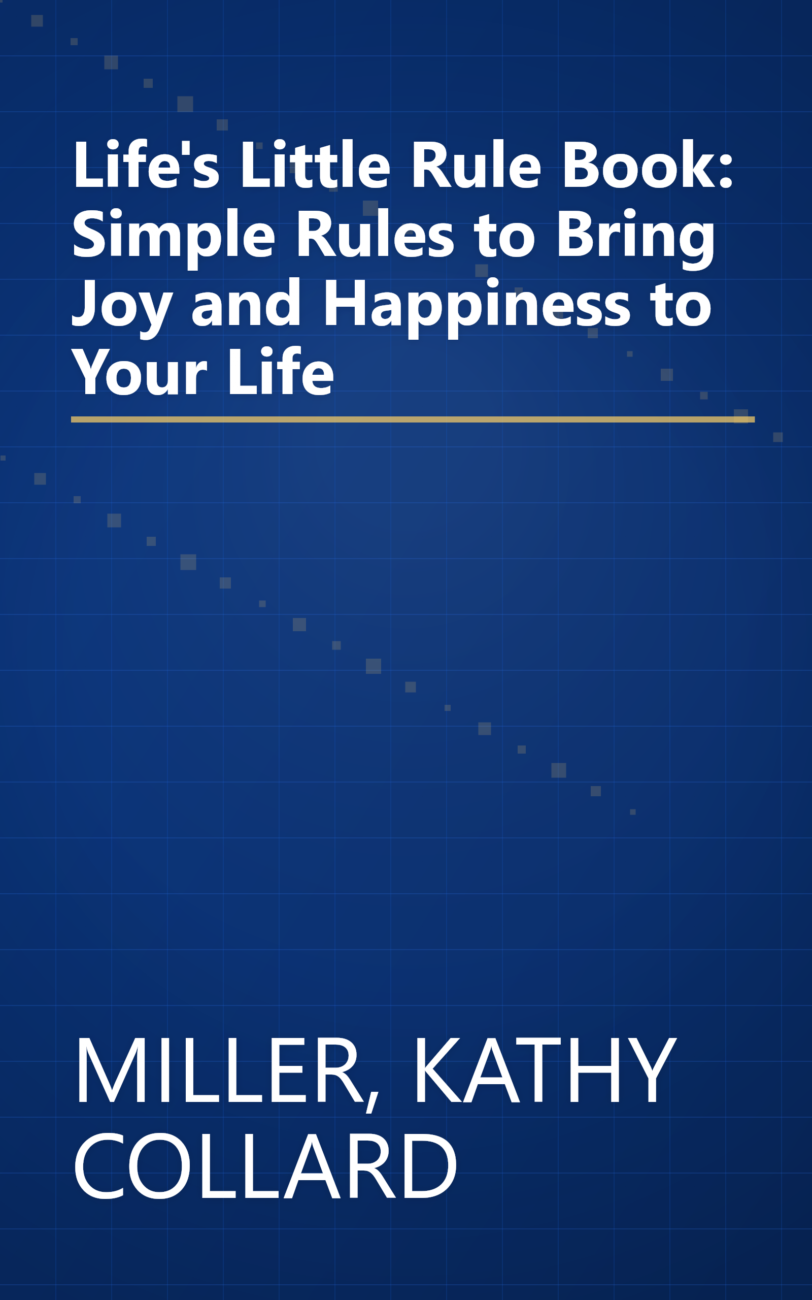 Life's Little Rule Book: Simple Rules to Bring Joy and Happiness to Your Life book cover
