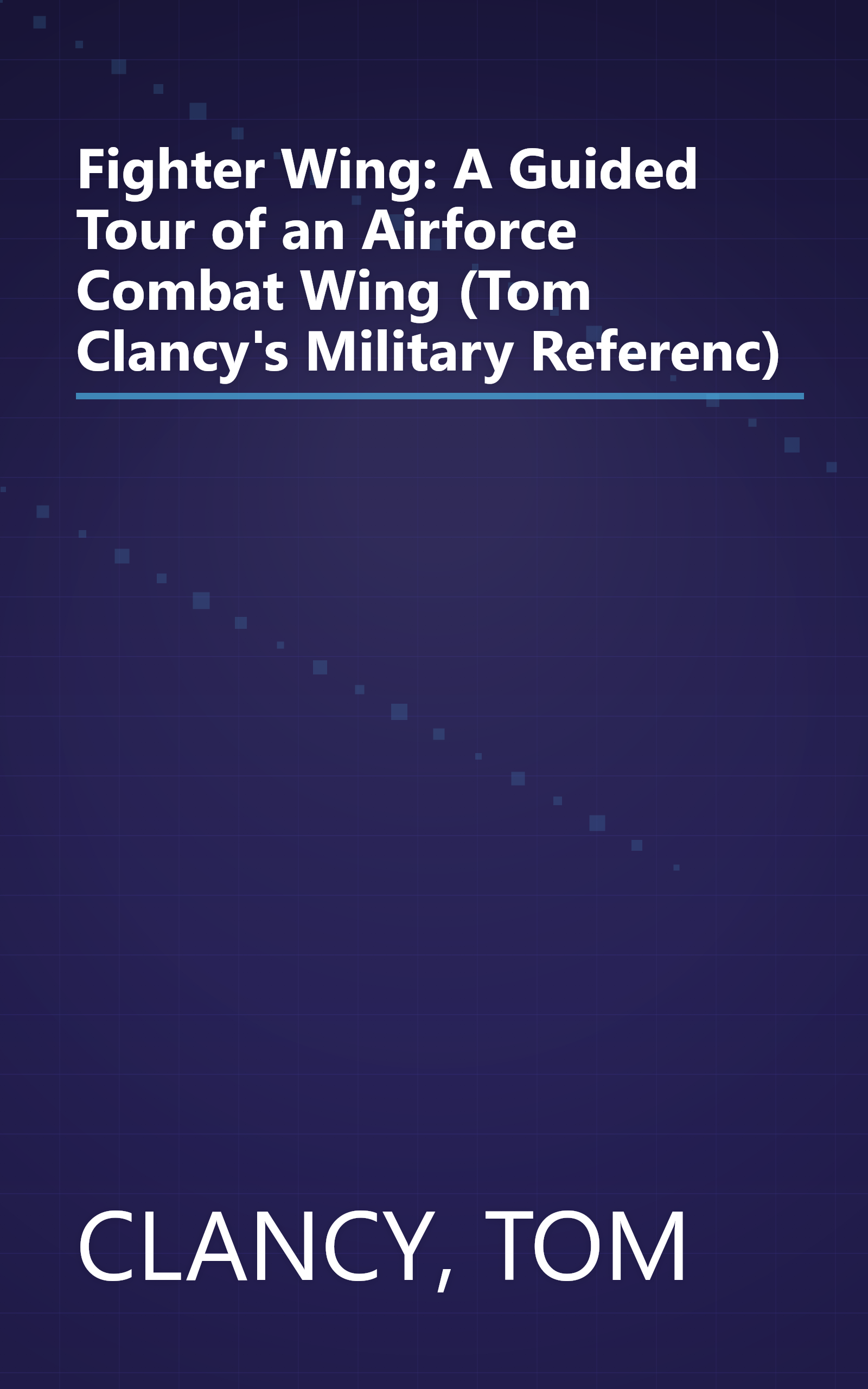 Fighter Wing: A Guided Tour of an Airforce Combat Wing (Tom Clancy's Military Referenc) book cover