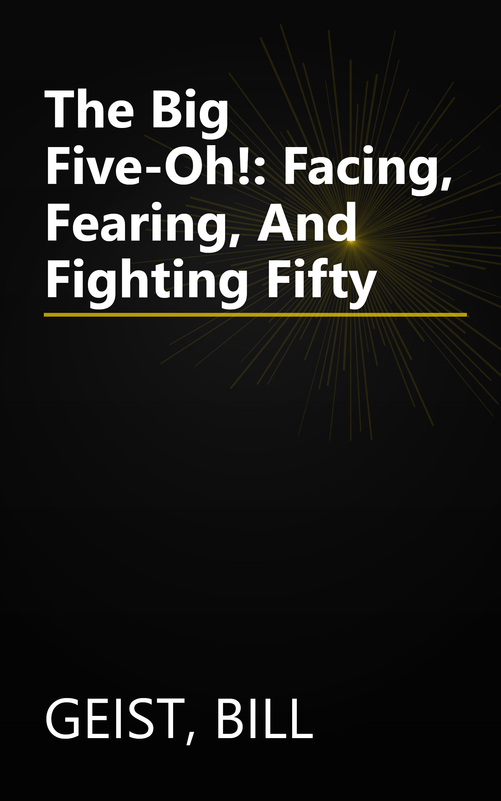 The Big Five-Oh!: Facing, Fearing, And Fighting Fifty book cover