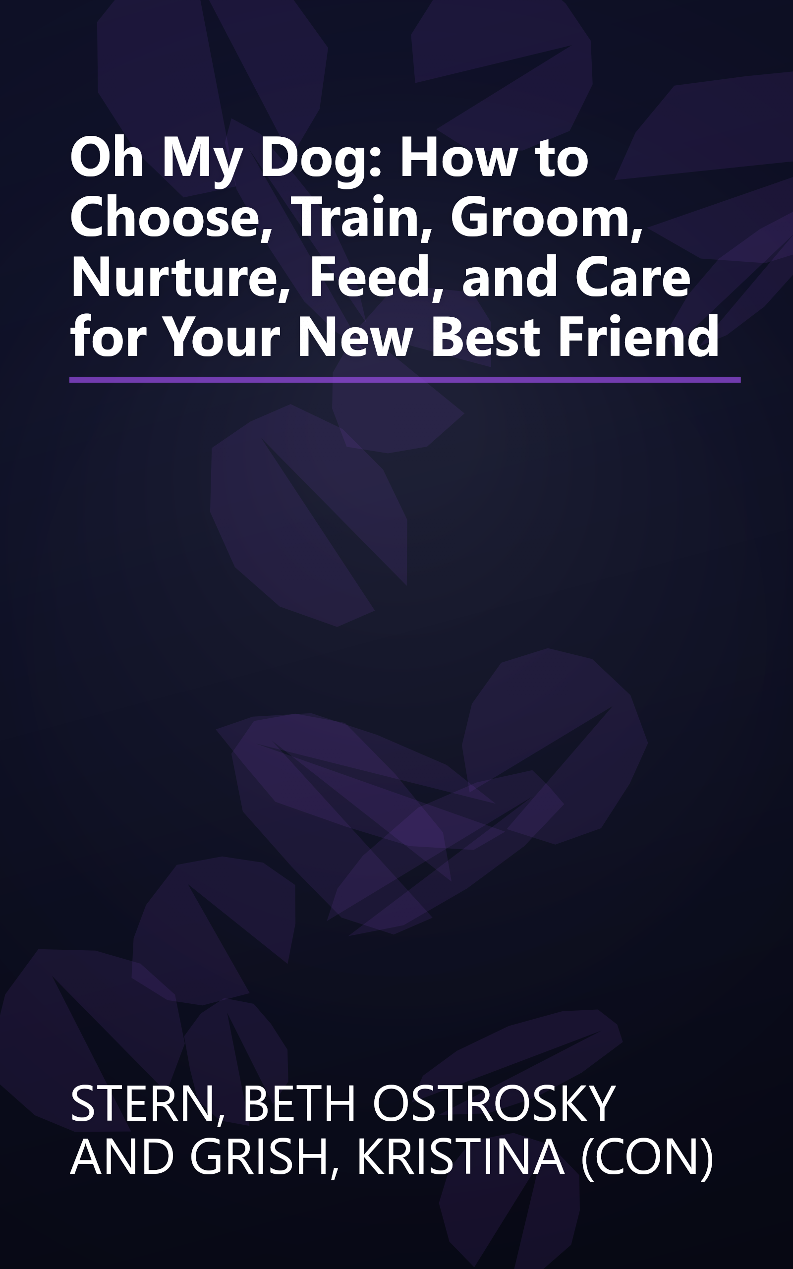 Oh My Dog: How to Choose, Train, Groom, Nurture, Feed, and Care for Your New Best Friend book cover