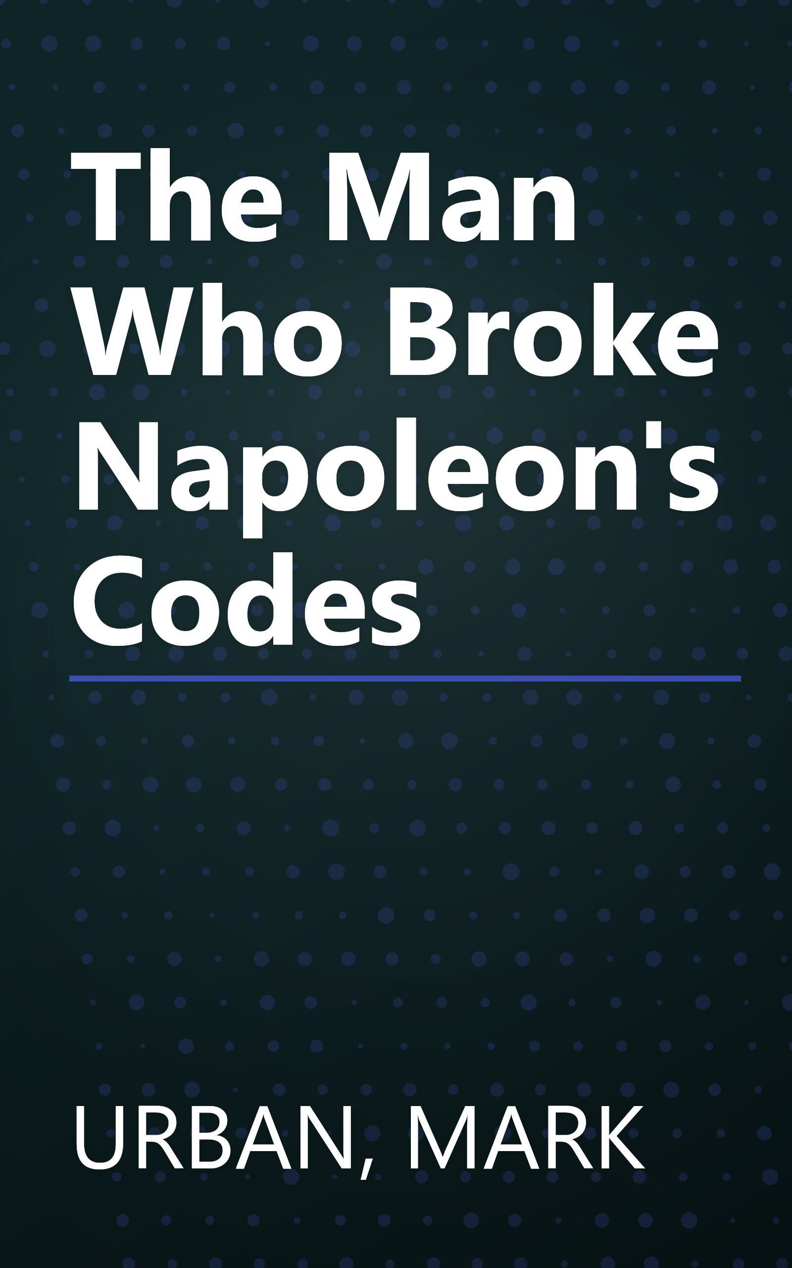 The Man Who Broke Napoleon's Codes book cover