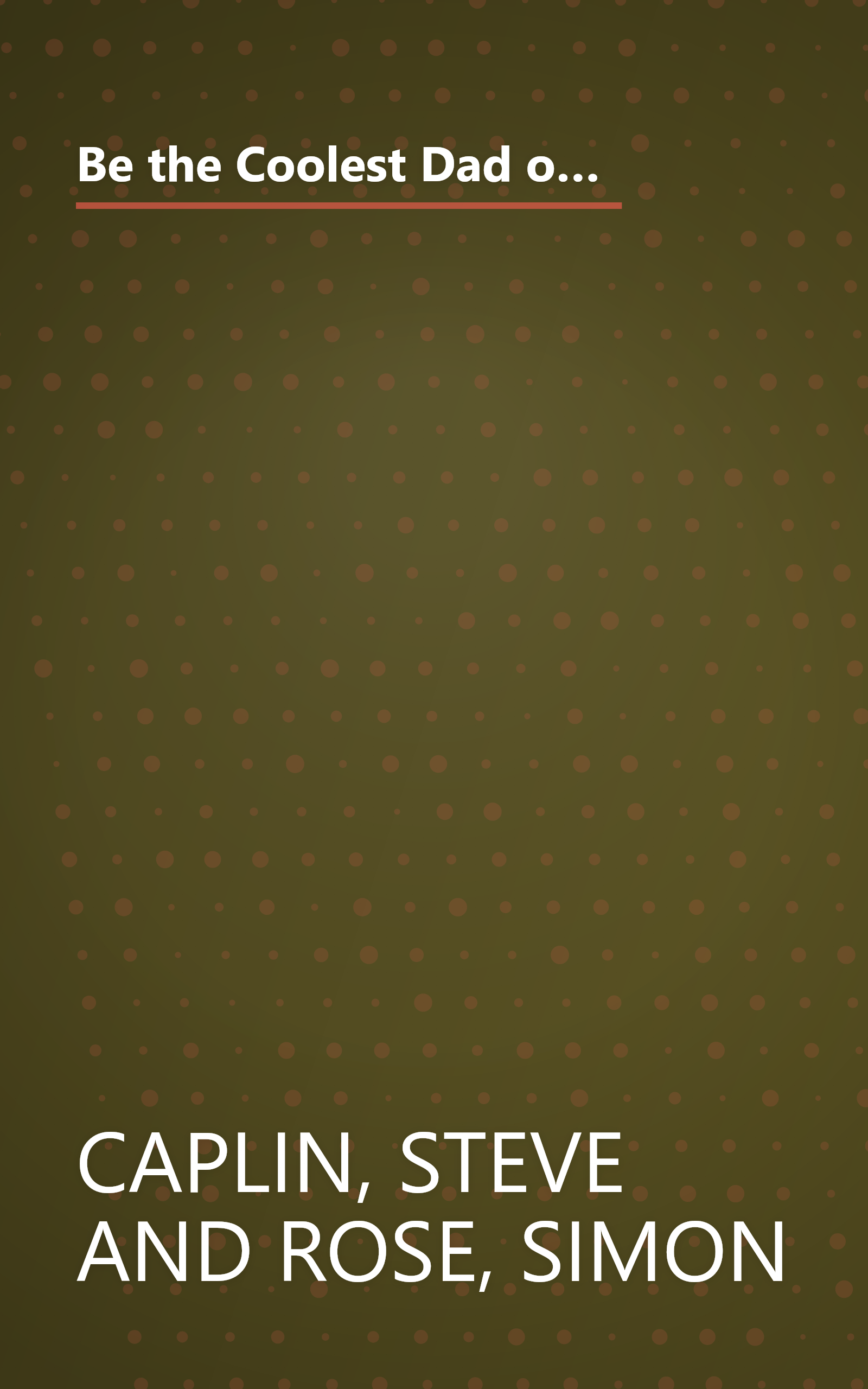 Be the Coolest Dad on the Block: All of the Tricks, Games, Puzzles and Jokes You Need to Impress Your Kids (and keep them entertained for years to come!) book cover