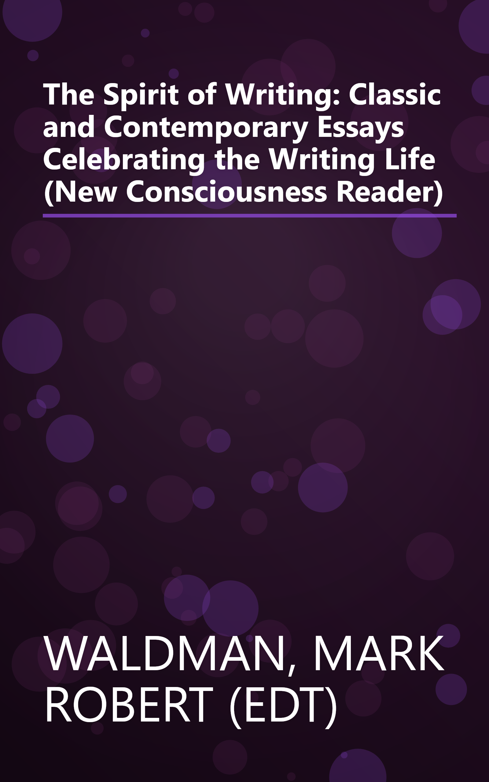 The Spirit of Writing: Classic and Contemporary Essays Celebrating the Writing Life (New Consciousness Reader) book cover