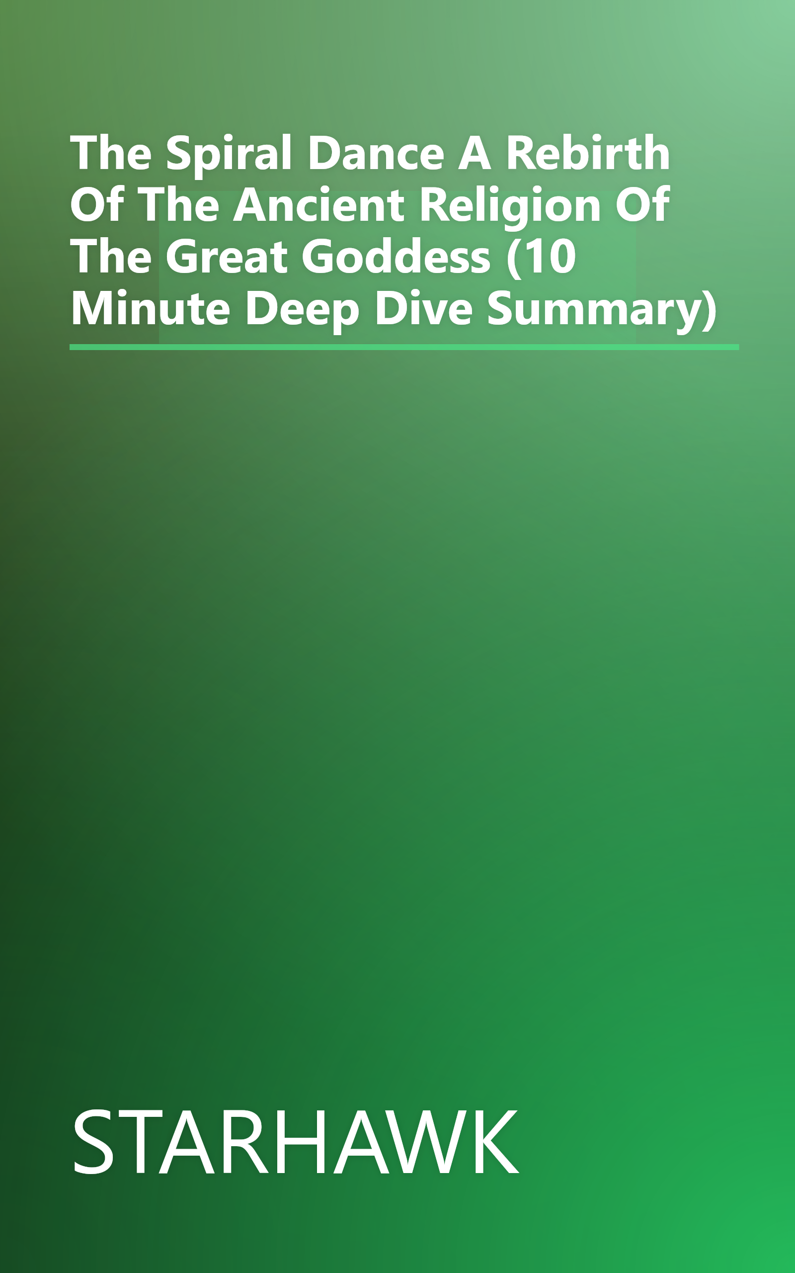The Spiral Dance  A Rebirth Of The Ancient Religion Of The Great Goddess (10 Minute   Deep Dive Summary) book cover
