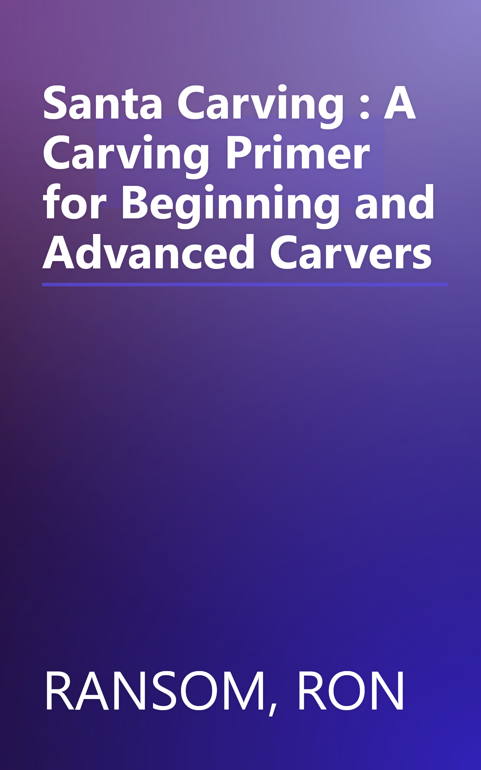 Santa Carving : A Carving Primer for Beginning and Advanced Carvers book cover