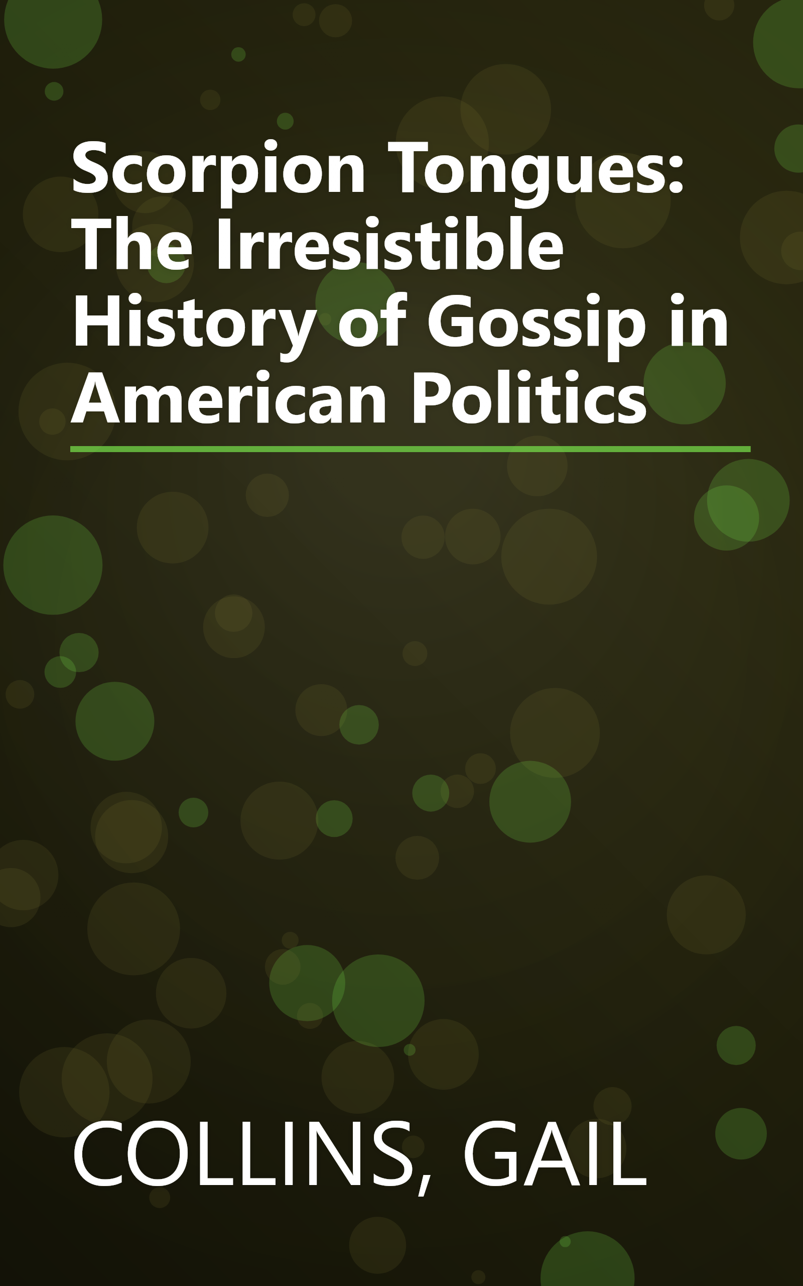 Scorpion Tongues: The Irresistible History of Gossip in American Politics book cover
