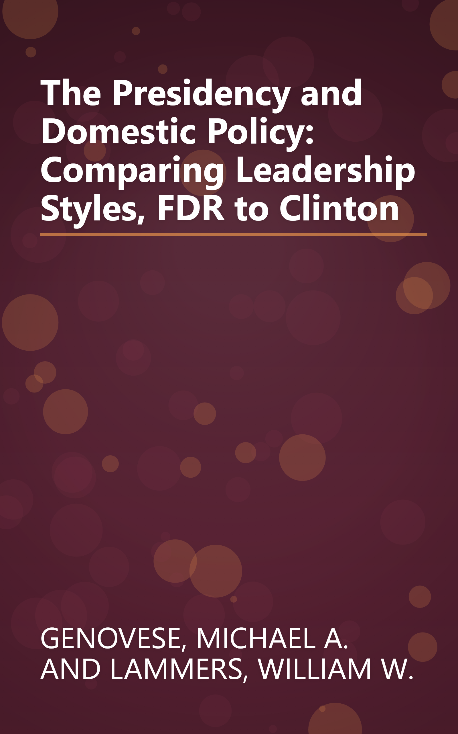 The Presidency and Domestic Policy: Comparing Leadership Styles, FDR to Clinton book cover