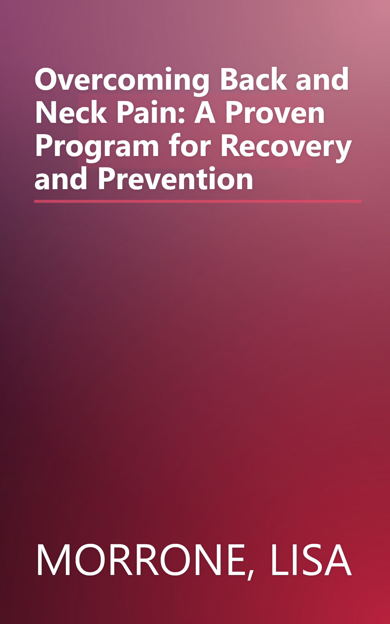 Overcoming Back and Neck Pain: A Proven Program for Recovery and Prevention book cover