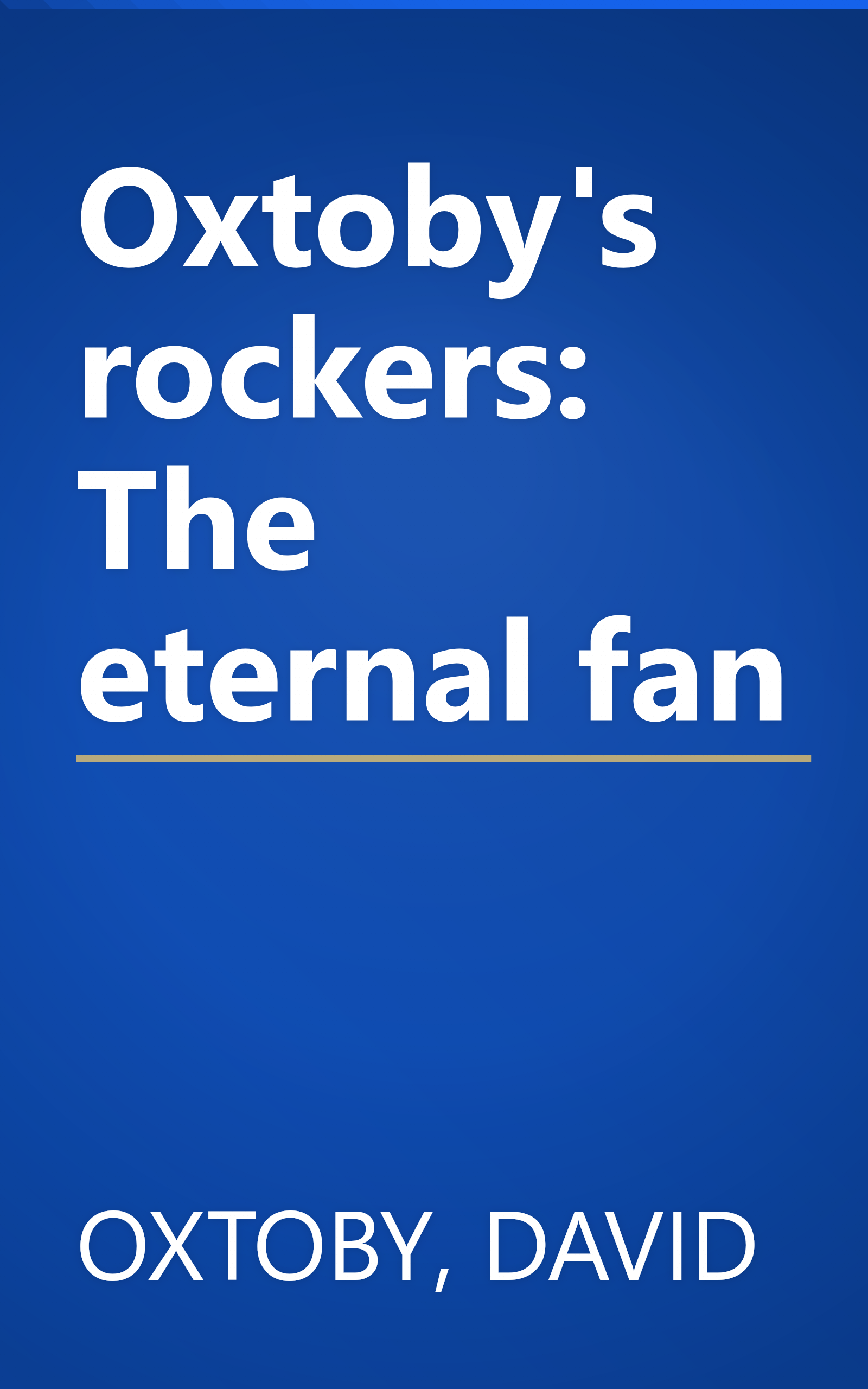 Oxtoby's rockers: The eternal fan book cover