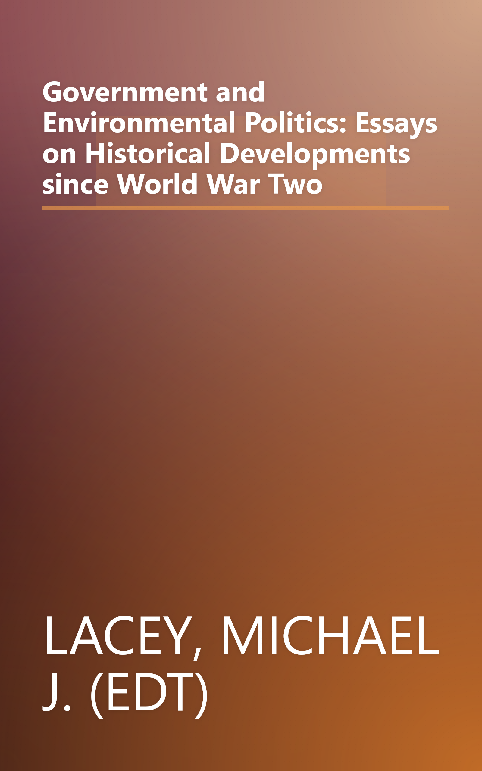 Government and Environmental Politics: Essays on Historical Developments since World War Two book cover