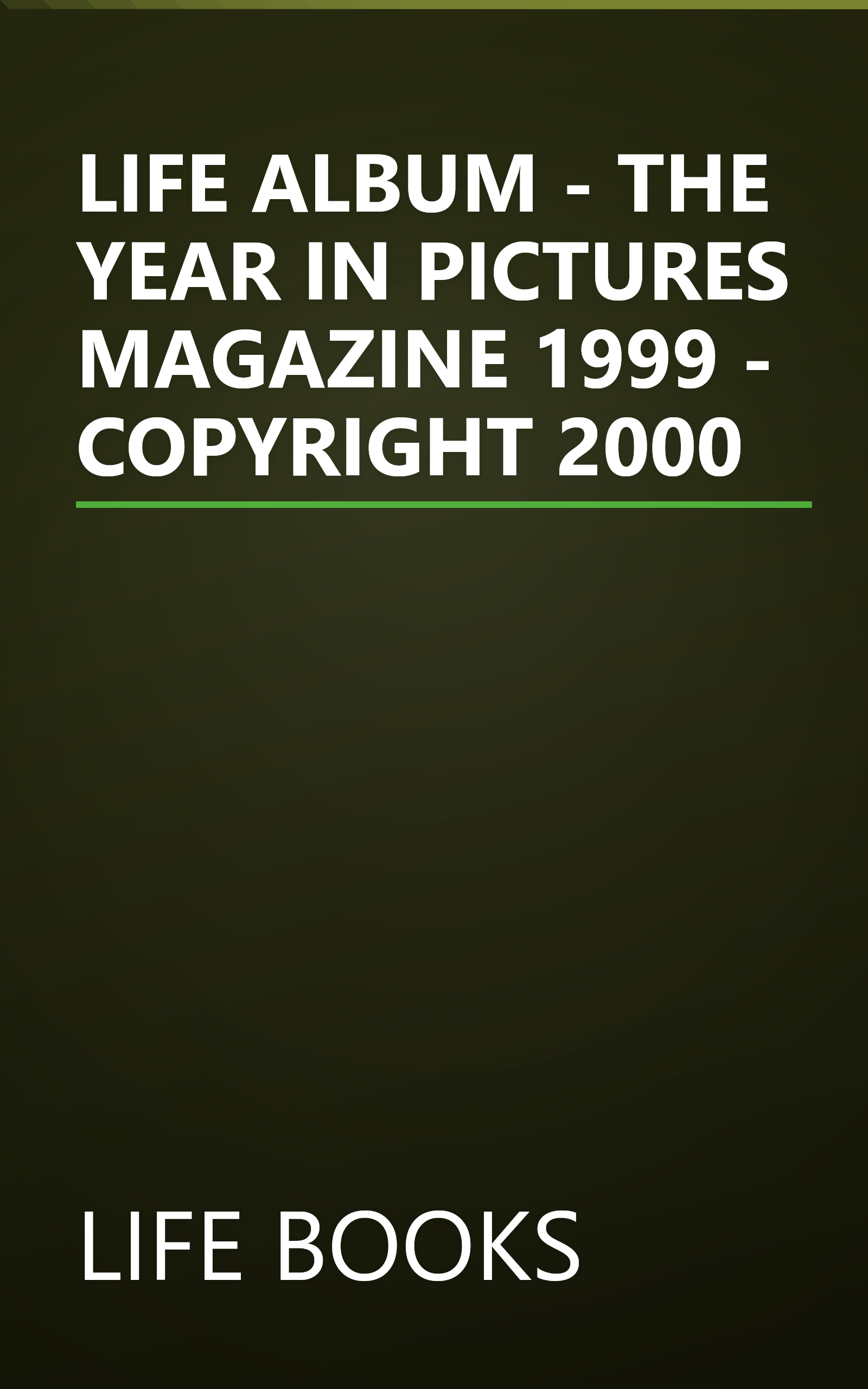 LIFE ALBUM - THE YEAR IN PICTURES MAGAZINE 1999 - COPYRIGHT 2000 book cover