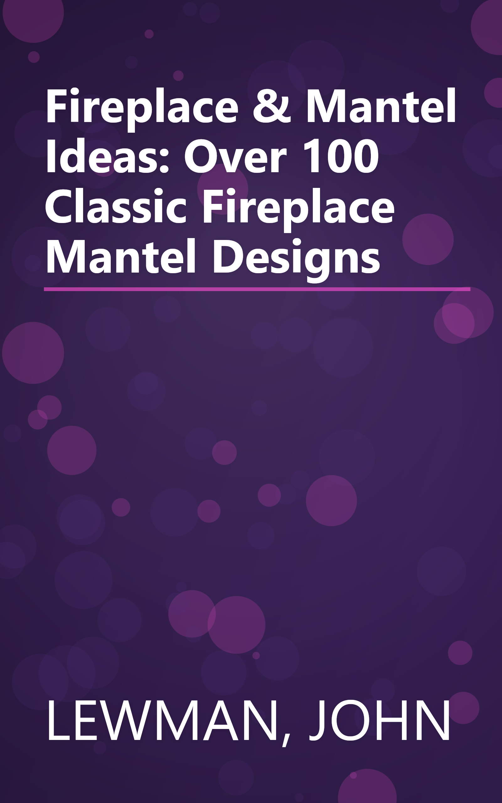 Fireplace & Mantel Ideas: Over 100 Classic Fireplace Mantel Designs book cover