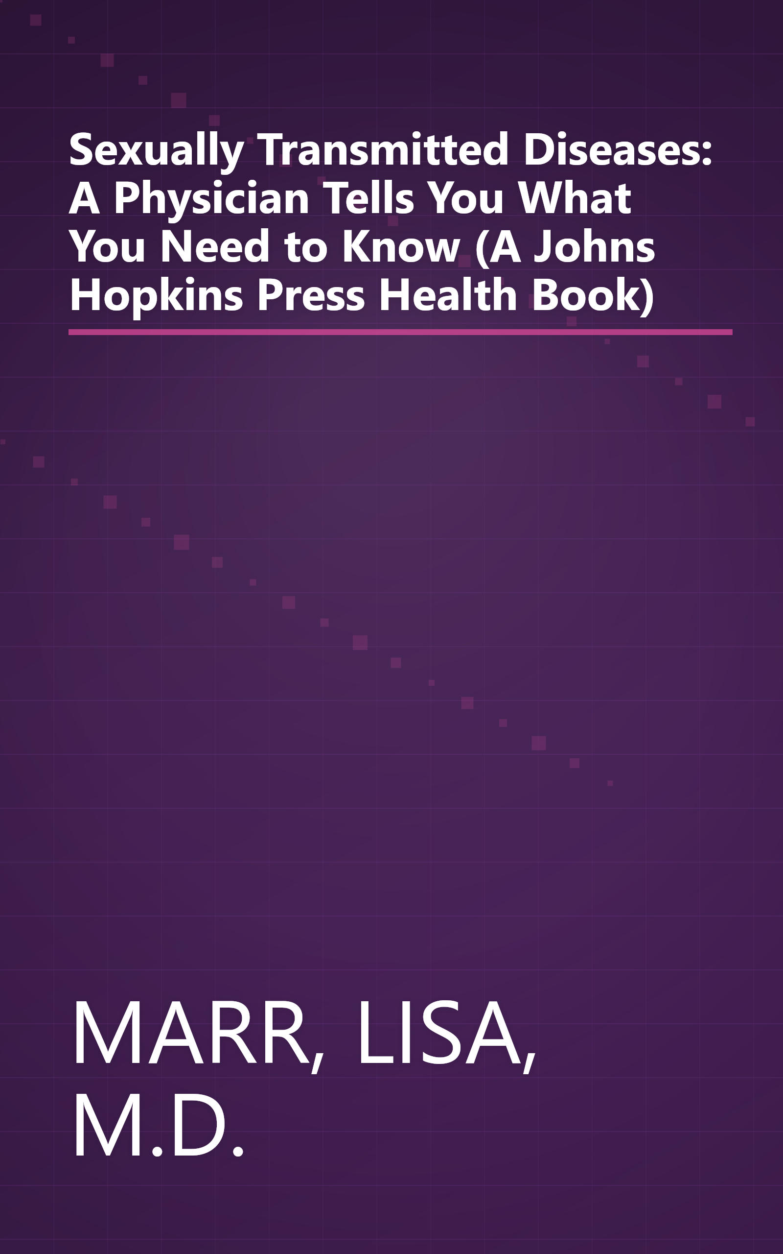 Sexually Transmitted Diseases: A Physician Tells You What You Need to Know (A Johns Hopkins Press Health Book) book cover