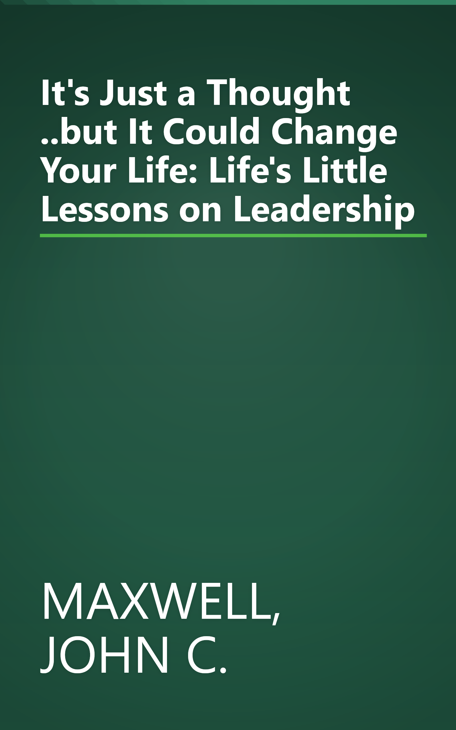 It's Just a Thought ..but It Could Change Your Life: Life's Little Lessons on Leadership book cover