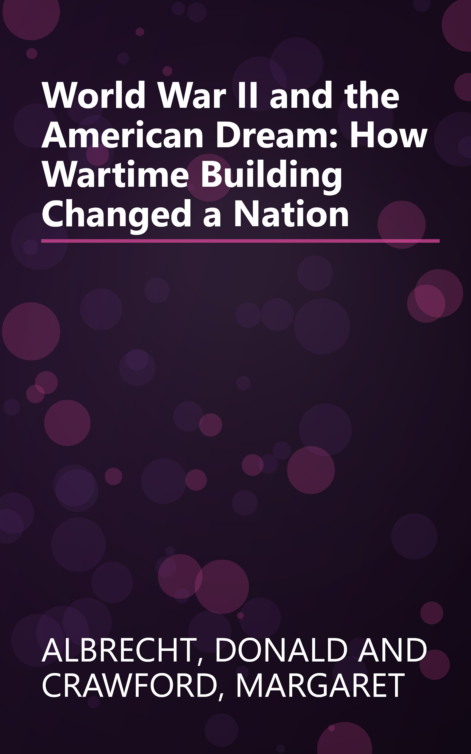 World War II and the American Dream: How Wartime Building Changed a Nation book cover