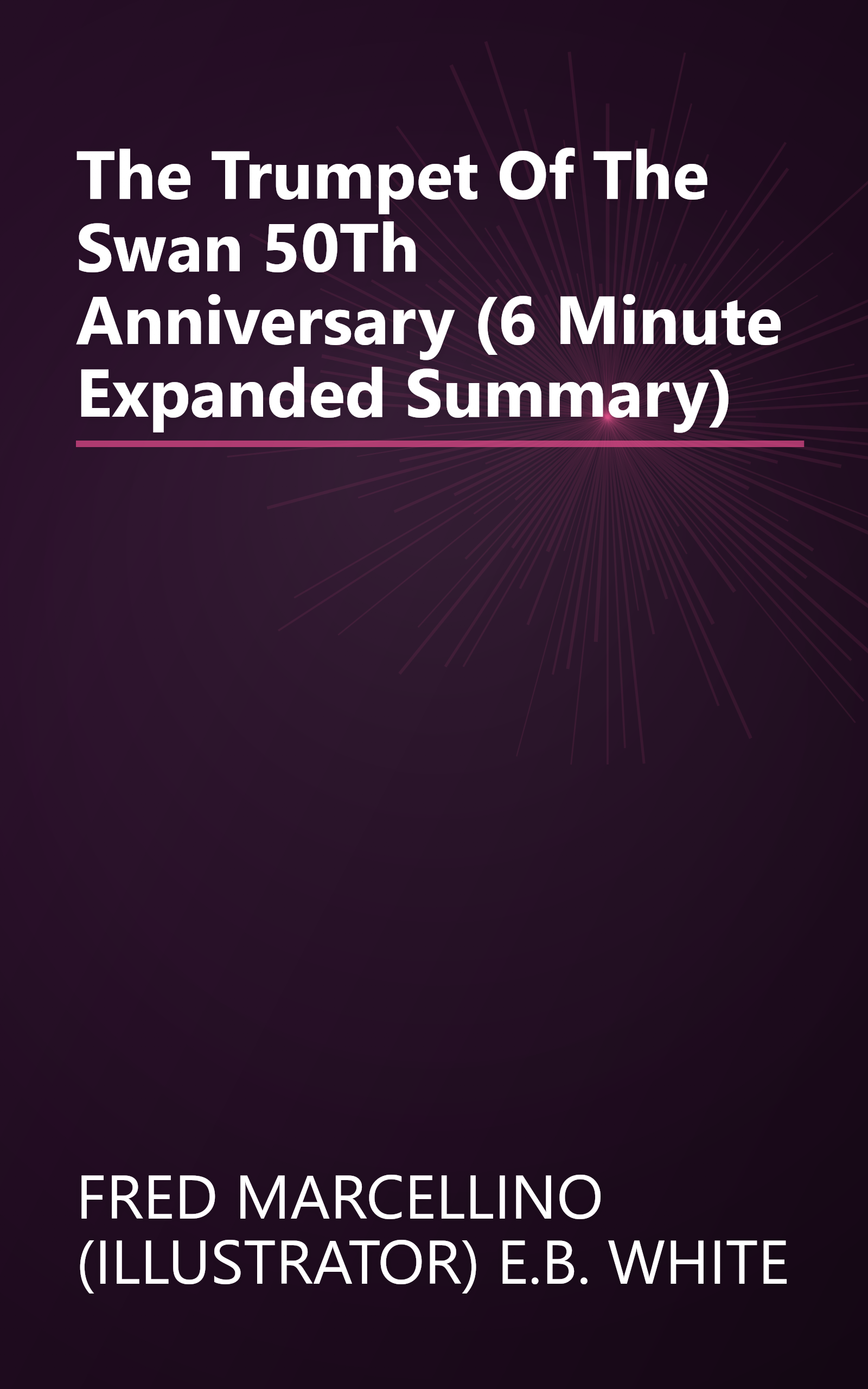 The Trumpet Of The Swan 50Th Anniversary (6 Minute   Expanded Summary) book cover