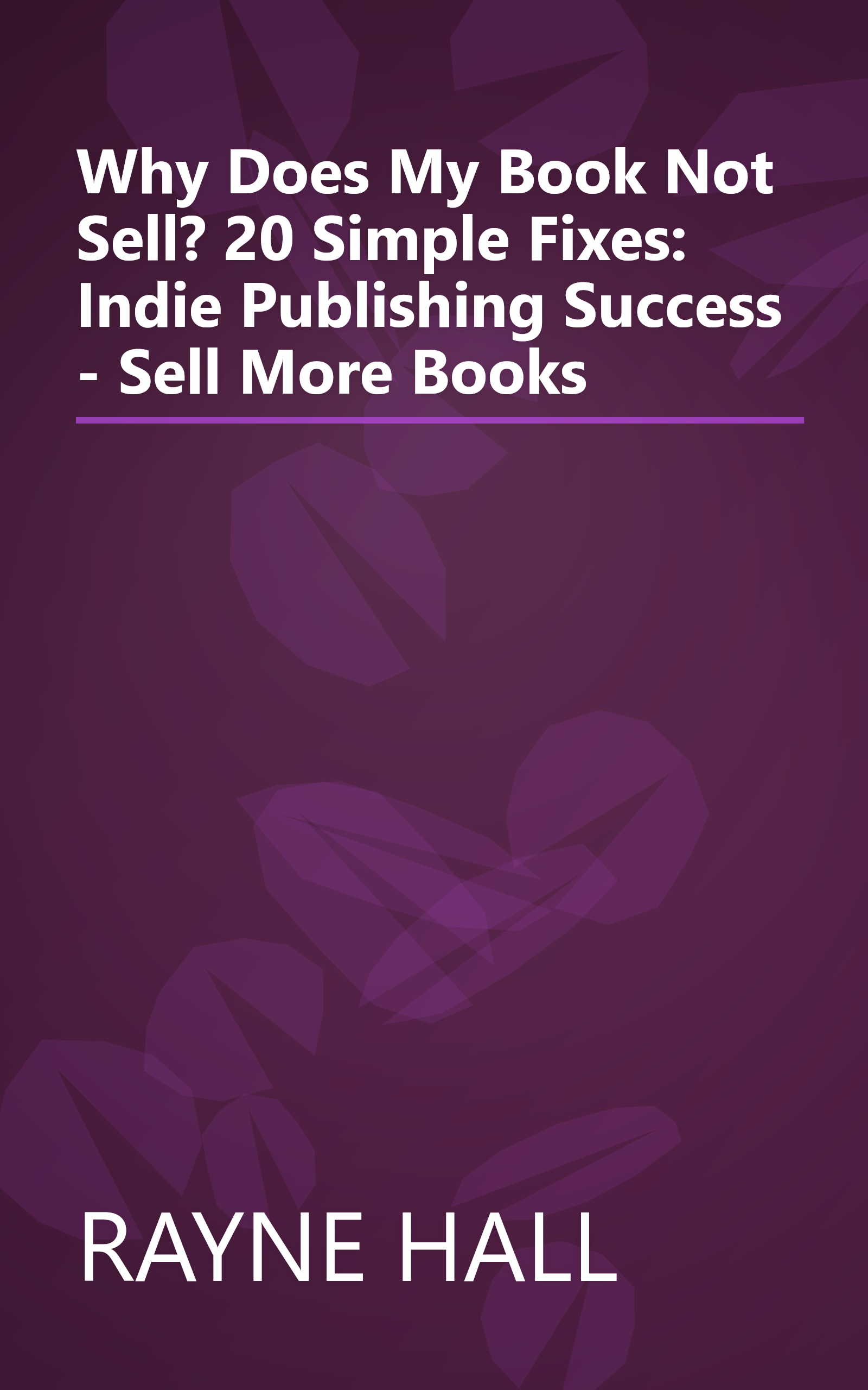 Why Does My Book Not Sell? 20 Simple Fixes: Indie Publishing Success - Sell More Books book cover
