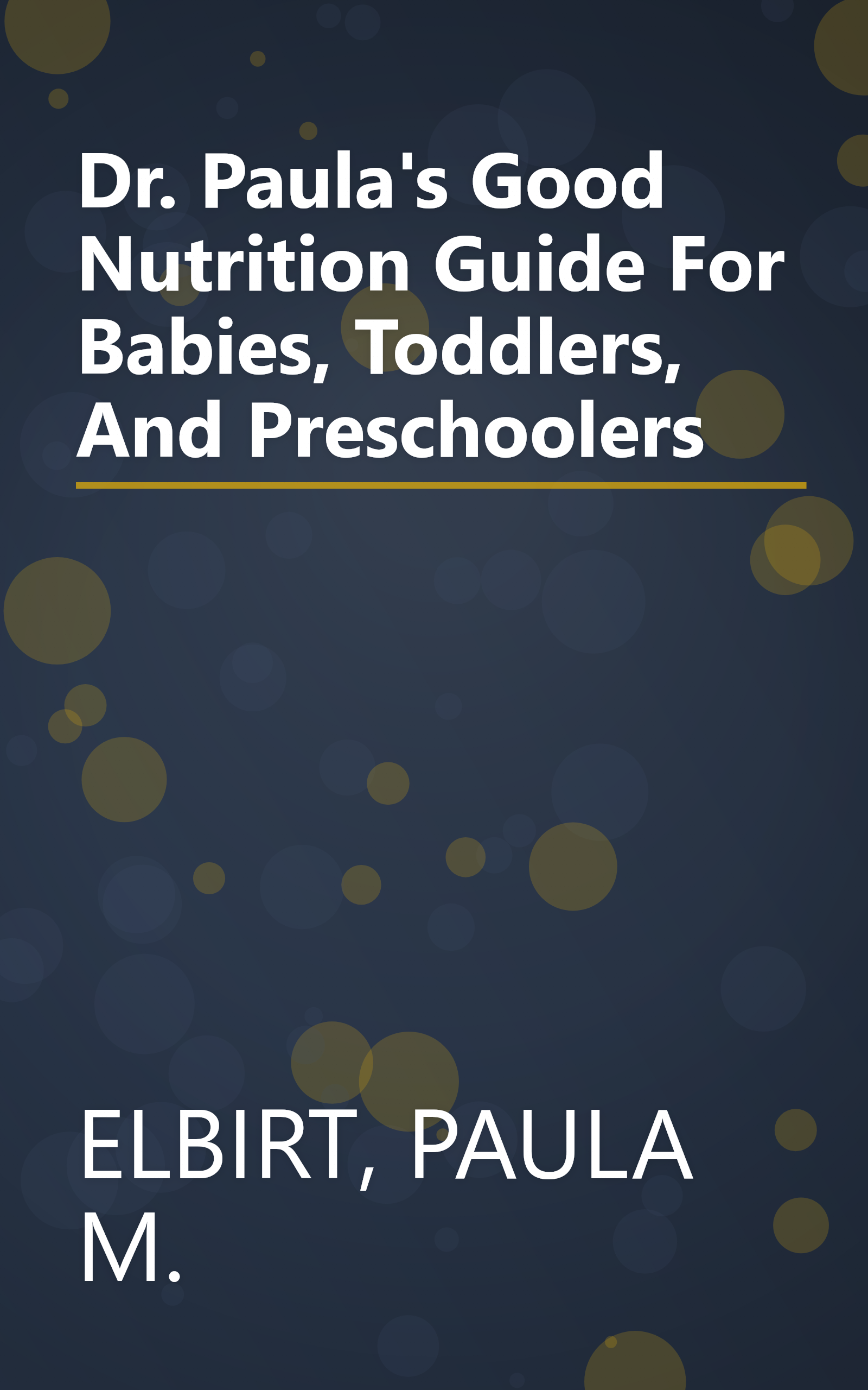 Dr. Paula's Good Nutrition Guide For Babies, Toddlers, And Preschoolers book cover