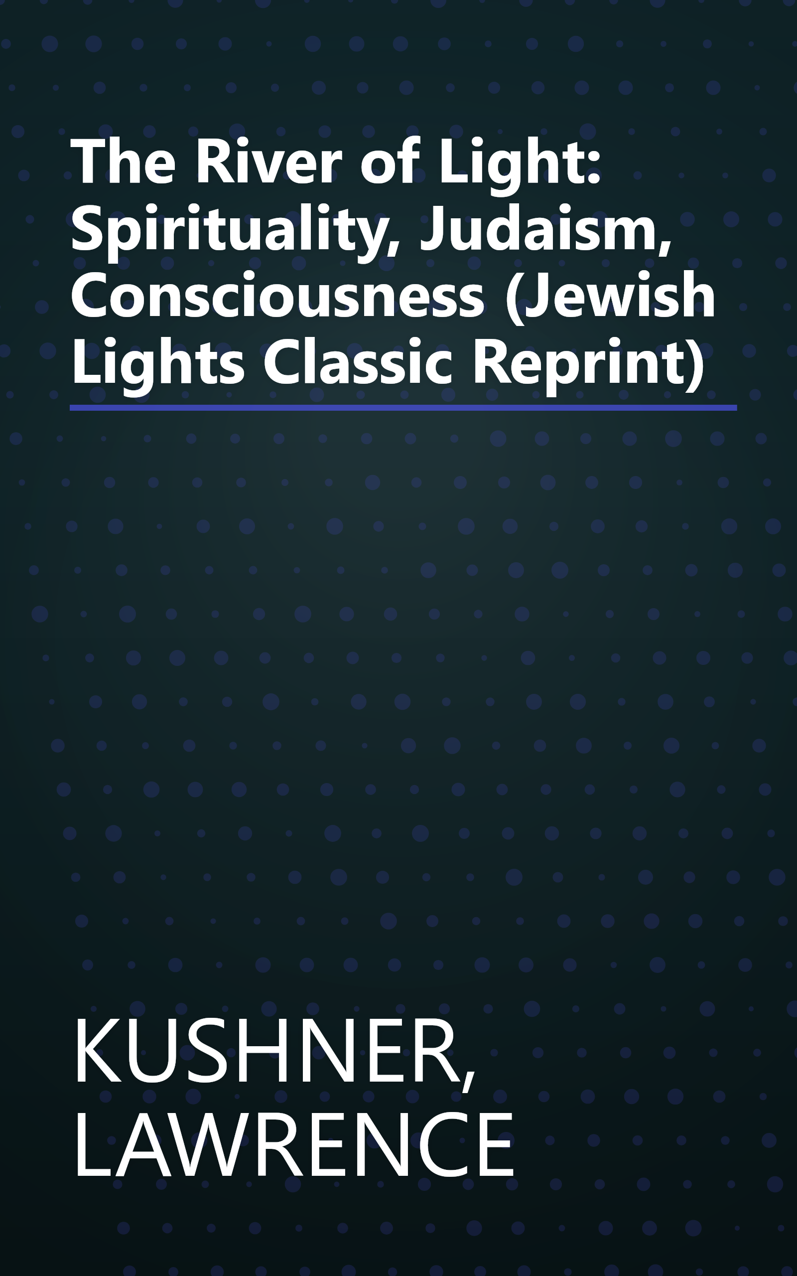 The River of Light: Spirituality, Judaism, Consciousness (Jewish Lights Classic Reprint) book cover