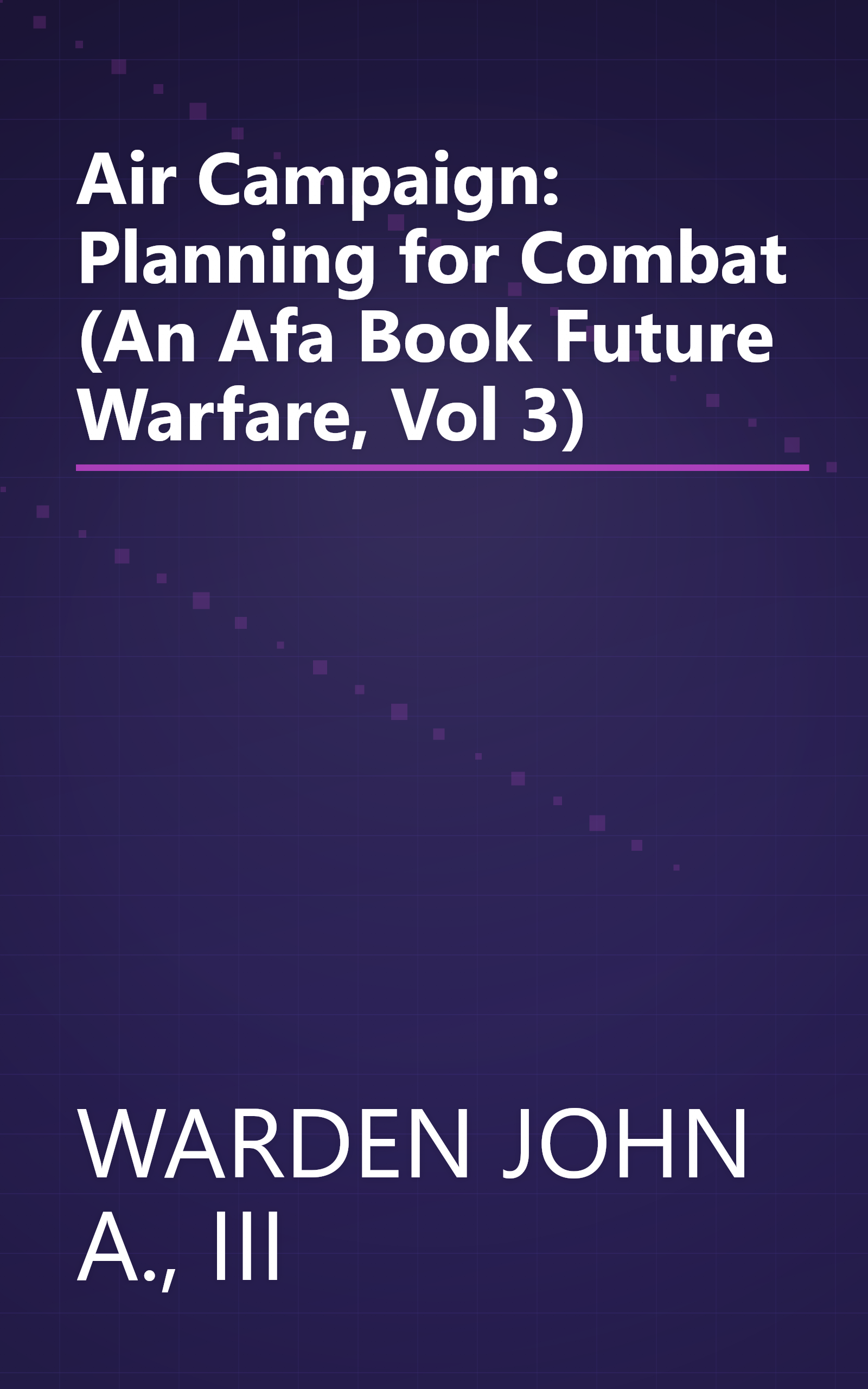 Air Campaign: Planning for Combat (An Afa Book Future Warfare, Vol 3) book cover