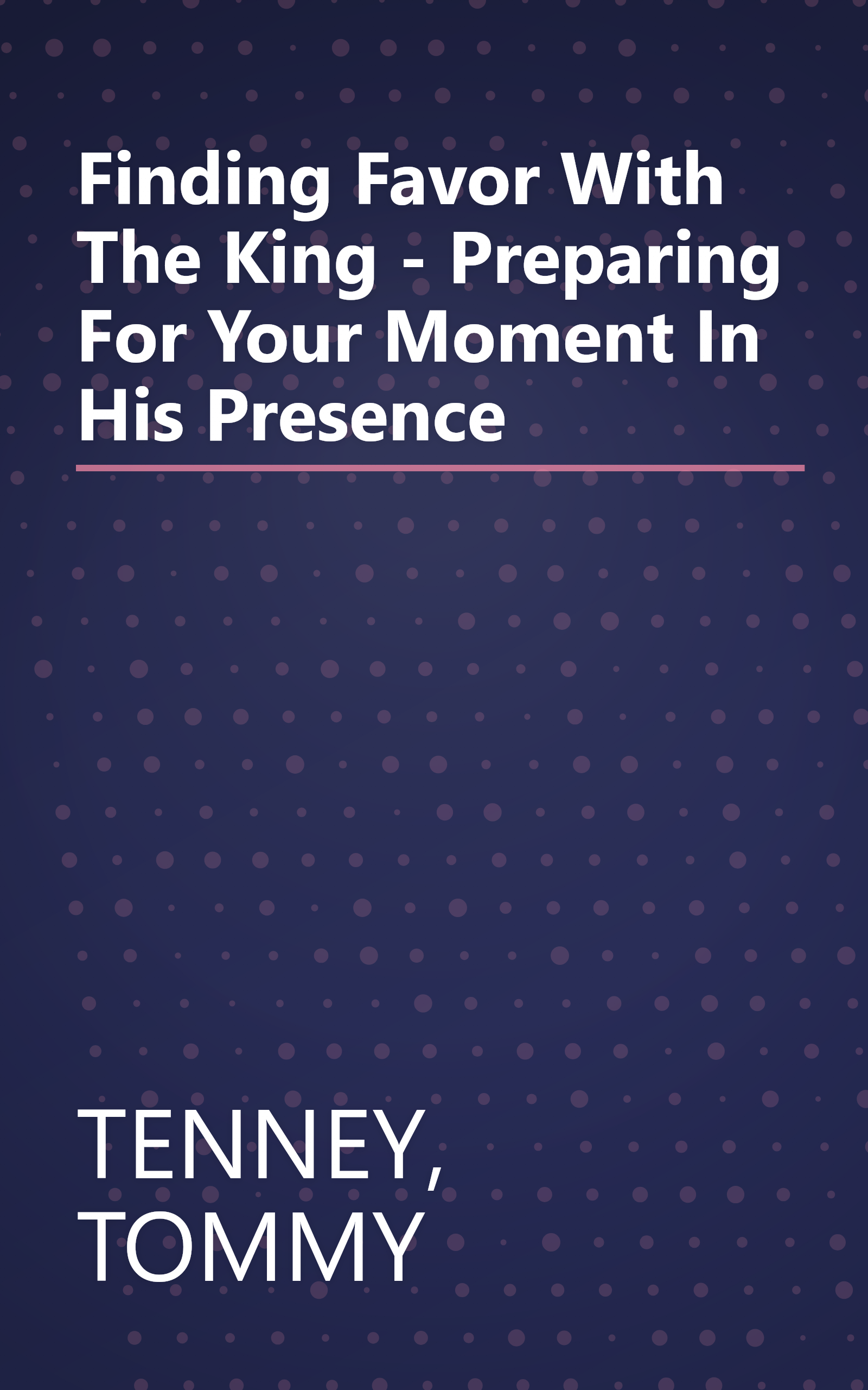 Finding Favor With The King - Preparing For Your Moment In His Presence book cover
