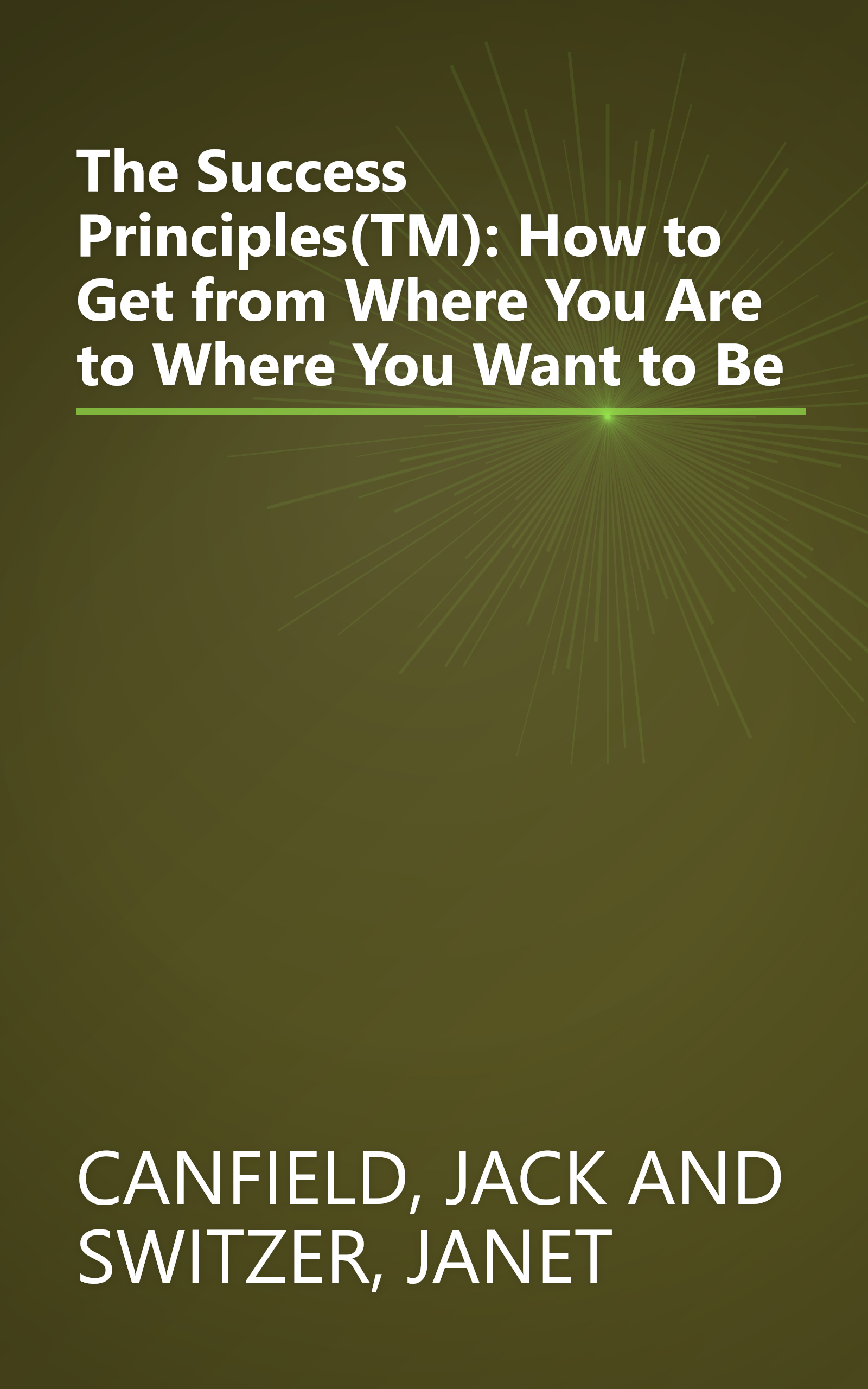 The Success Principles(TM): How to Get from Where You Are to Where You Want to Be book cover