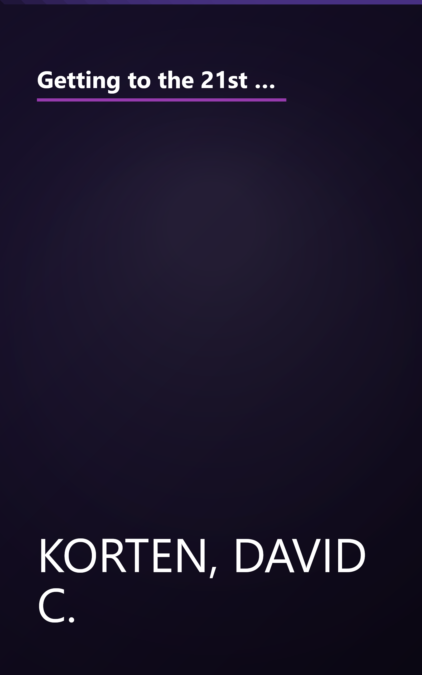 Getting to the 21st Century: Voluntary Action and the Global Agenda (Kumarian Press Library of Management for Development) book cover