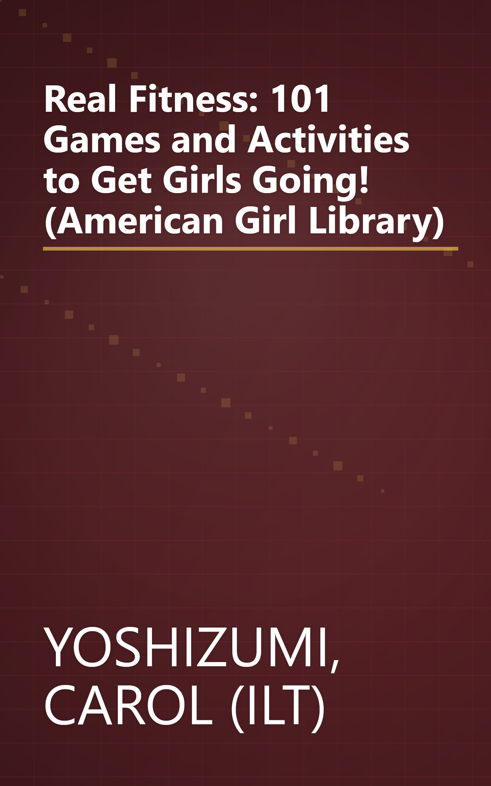 Real Fitness: 101 Games and Activities to Get Girls Going! (American Girl Library) book cover