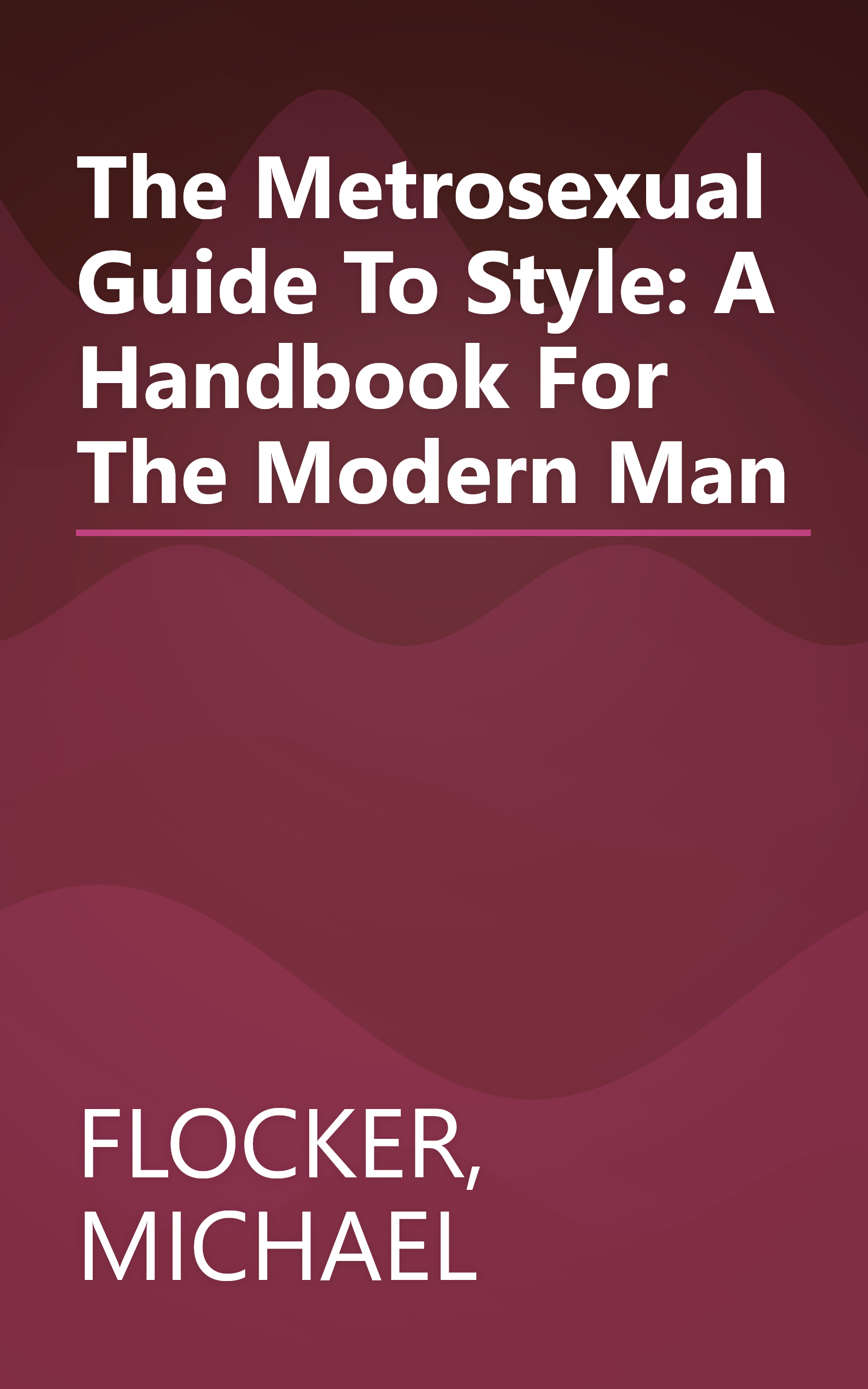 The Metrosexual Guide To Style: A Handbook For The Modern Man book cover