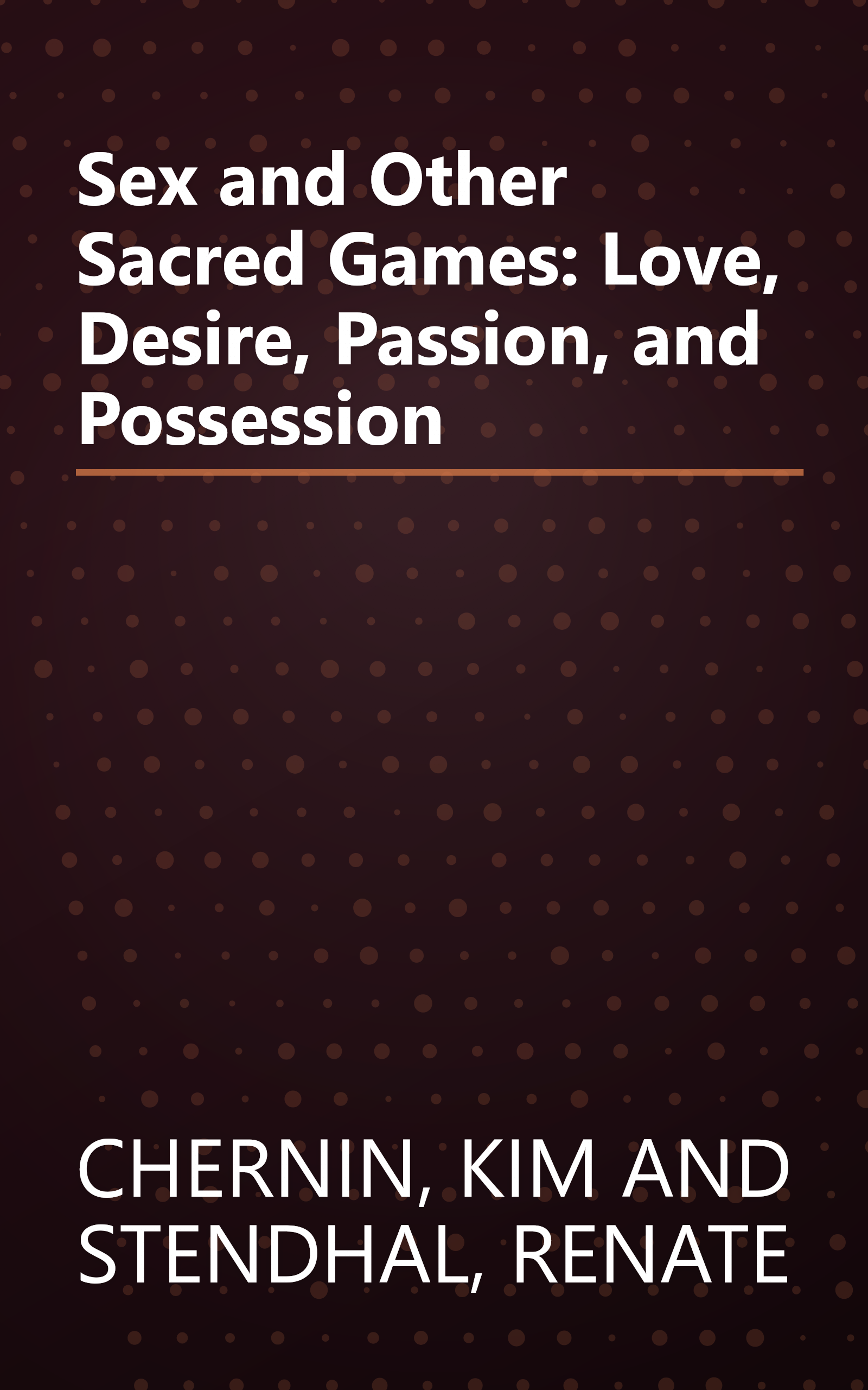 Sex and Other Sacred Games: Love, Desire, Passion, and Possession book cover