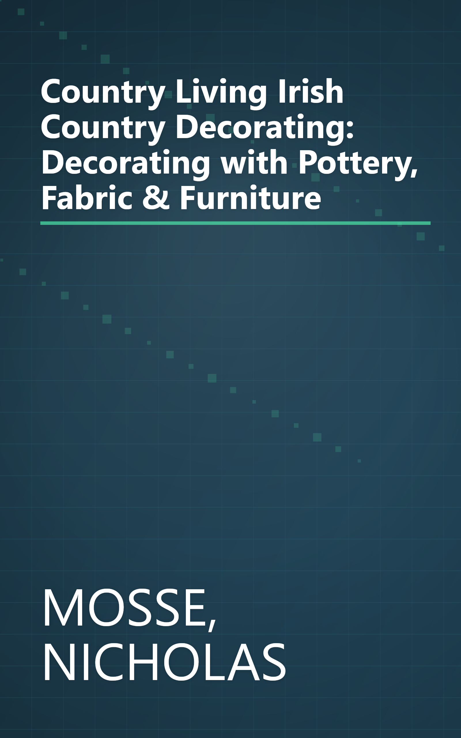 Country Living Irish Country Decorating: Decorating with Pottery, Fabric & Furniture book cover