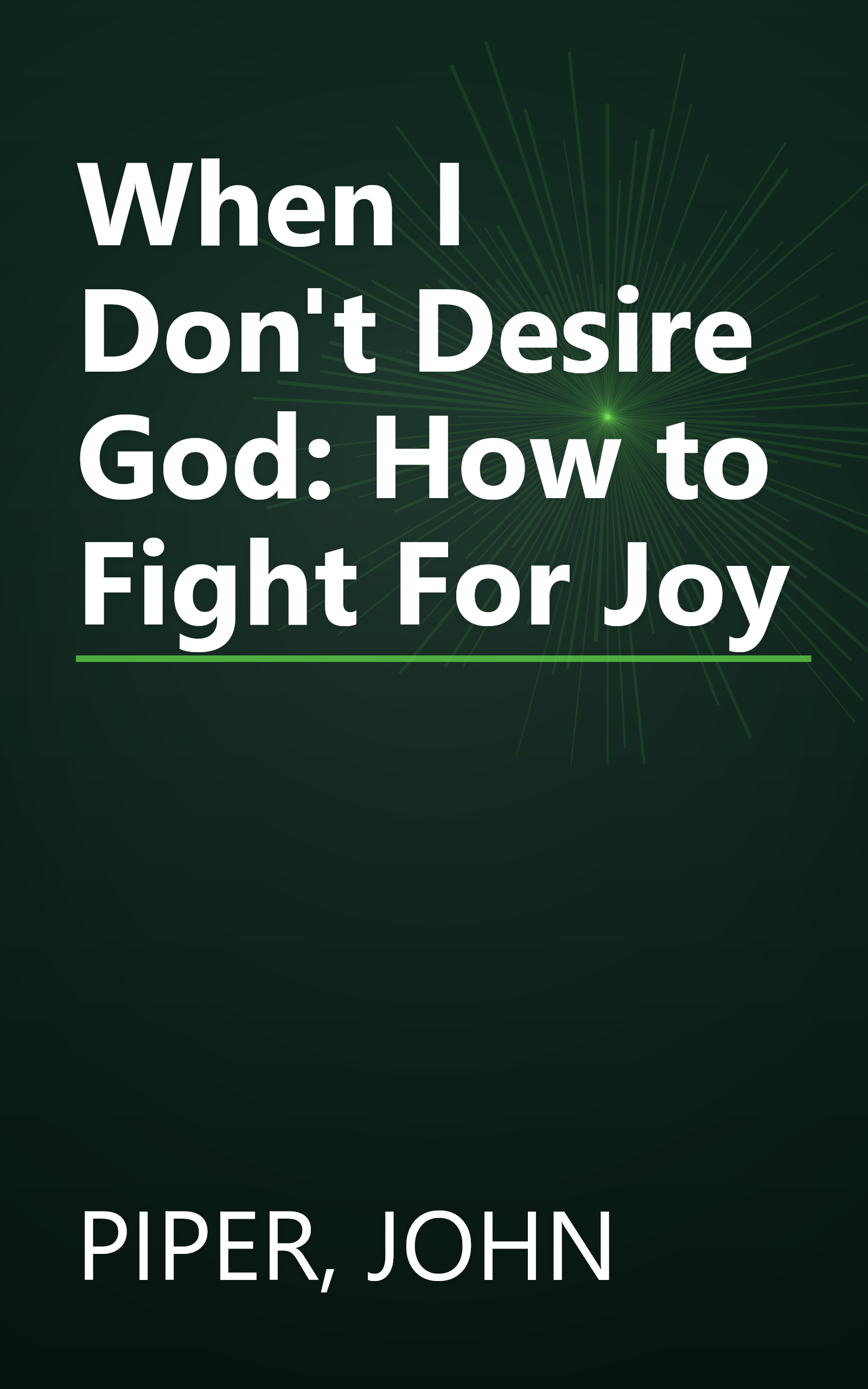 When I Don't Desire God: How to Fight For Joy book cover