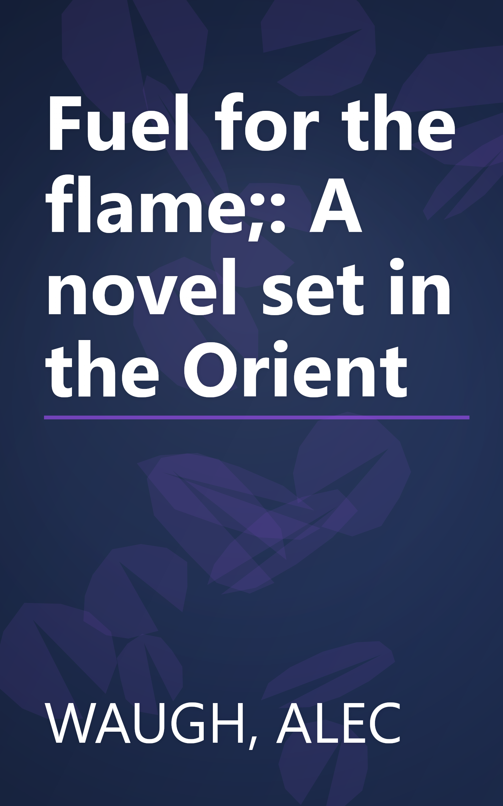 Fuel for the flame;: A novel set in the Orient book cover