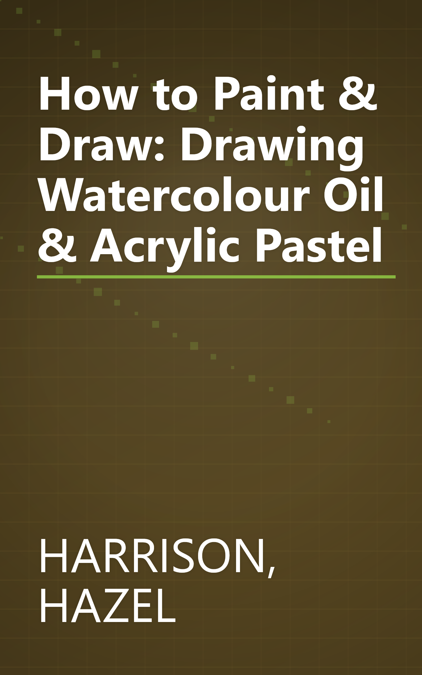 How to Paint & Draw: Drawing Watercolour Oil & Acrylic Pastel book cover