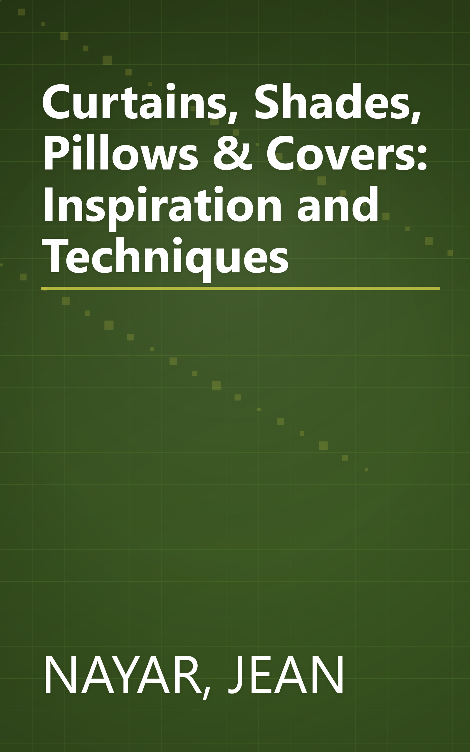 Curtains, Shades, Pillows & Covers: Inspiration and Techniques book cover