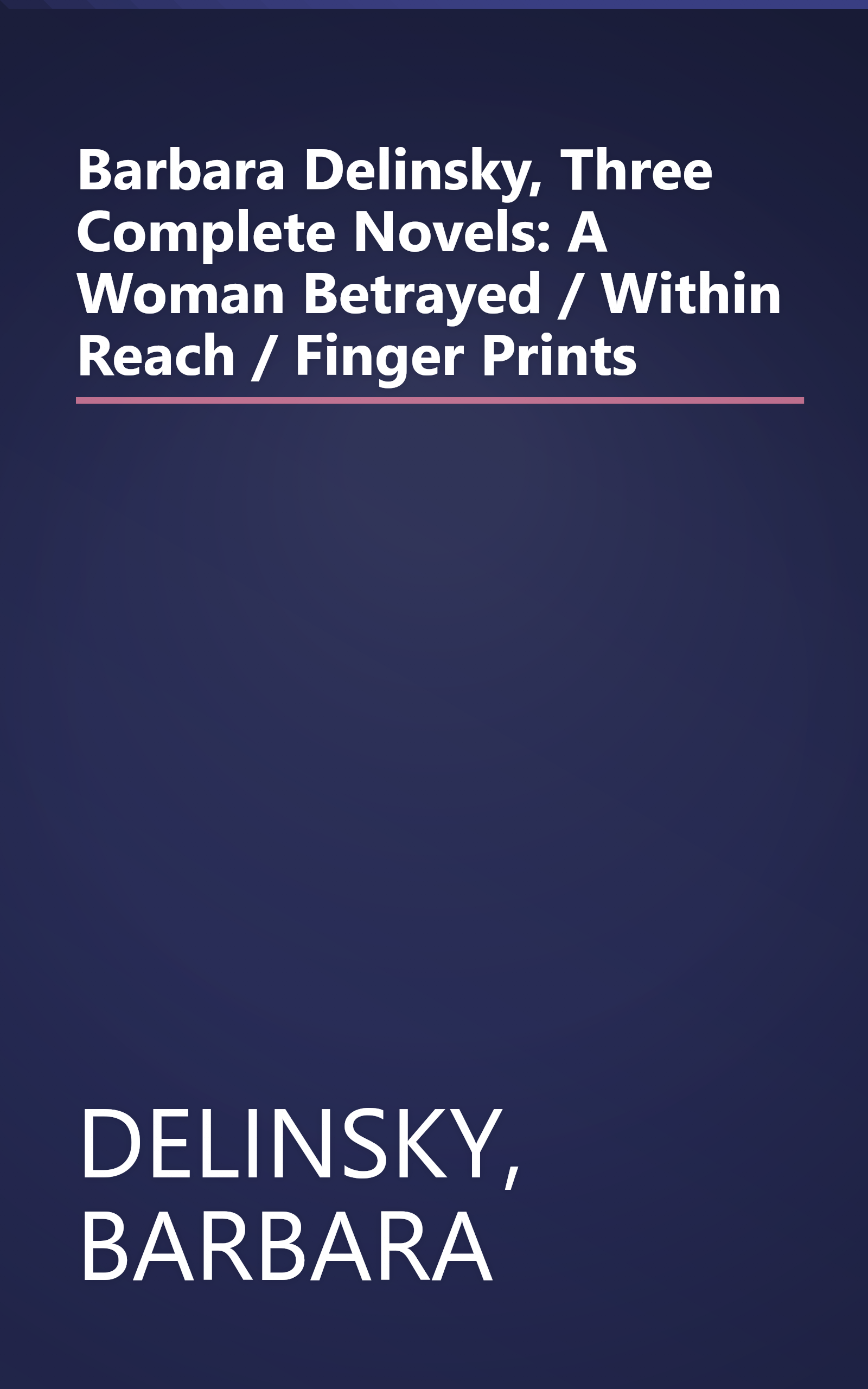 Barbara Delinsky, Three Complete Novels: A Woman Betrayed / Within Reach / Finger Prints book cover