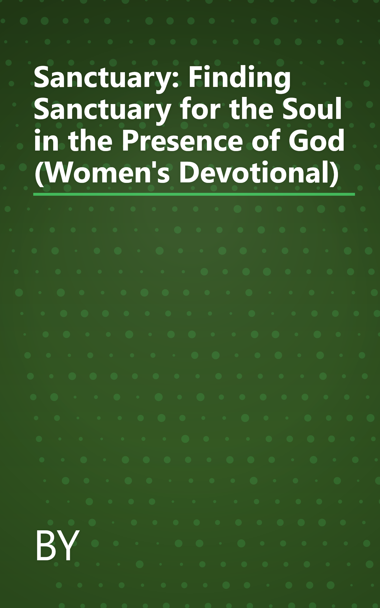 Sanctuary: Finding Sanctuary for the Soul in the Presence of God (Women's Devotional) book cover